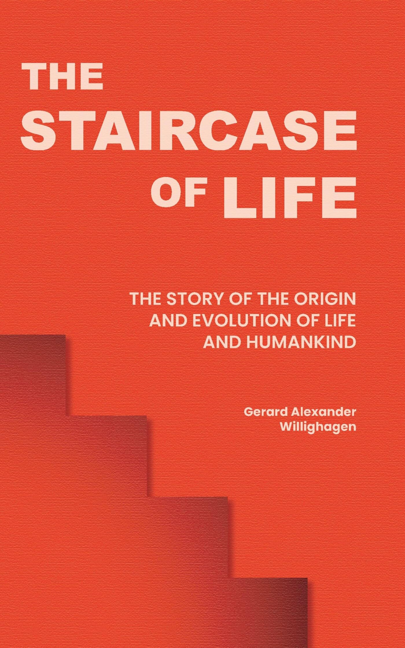 The Staircase of Life: The Story of the Origin and Evolution of Life ...