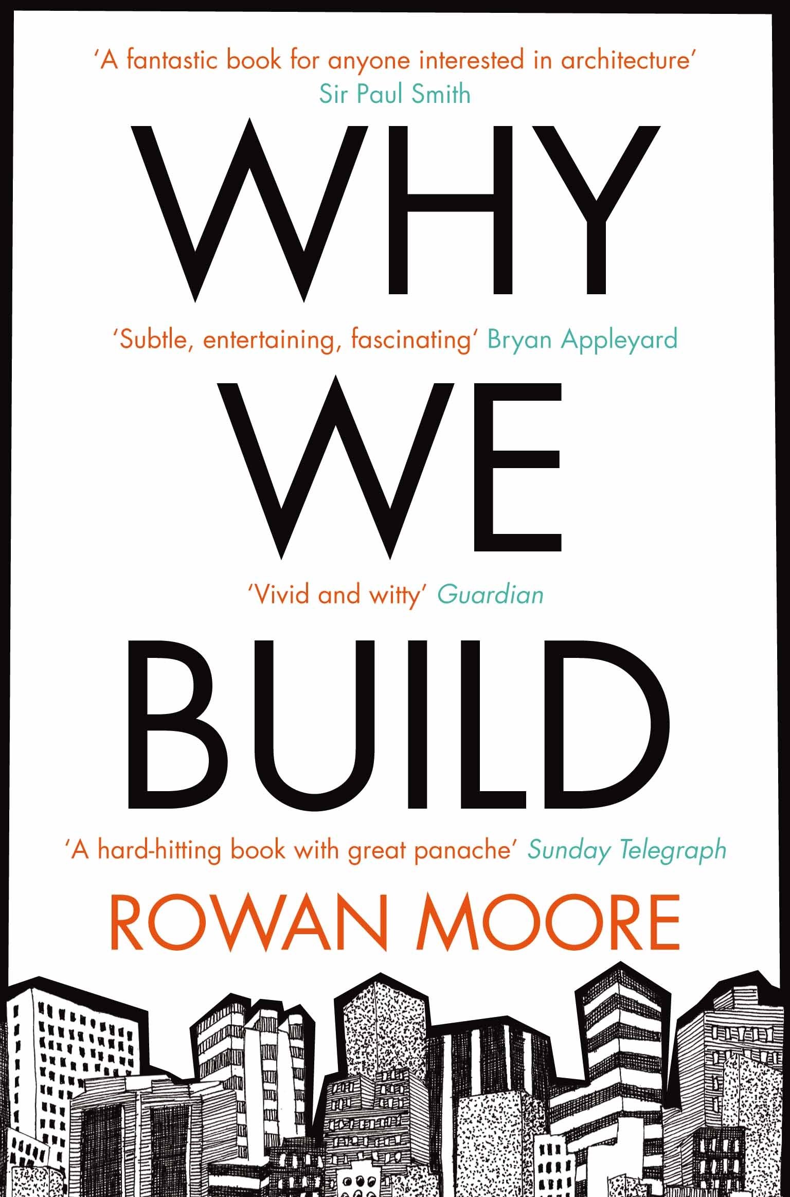Why We Build: Amazon.co.uk: Moore, Rowan: 9780330535823: Books