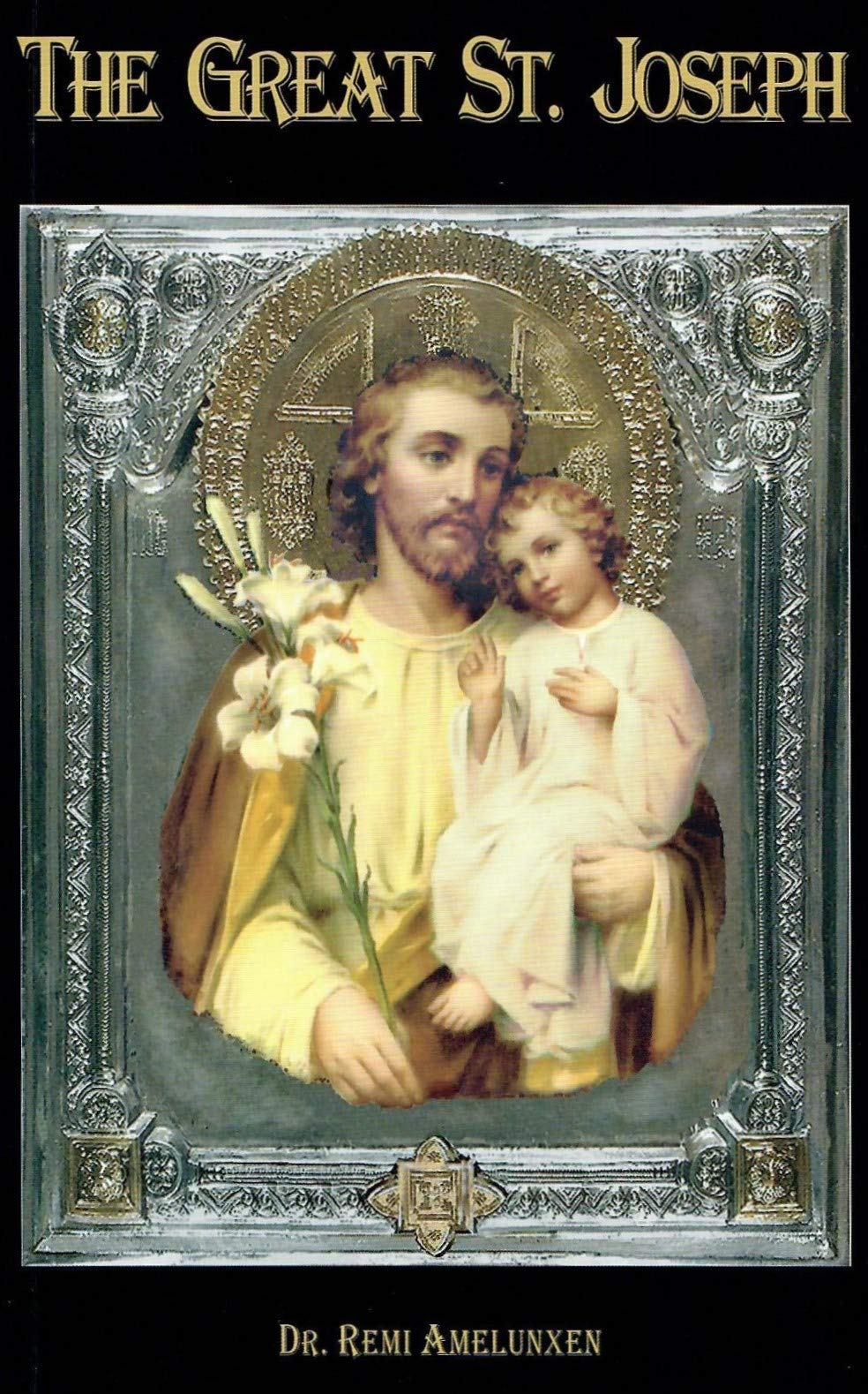 Great St. Joseph, The: Dr. Remi Amelunxen: 9780972651691: Amazon.com: Books
