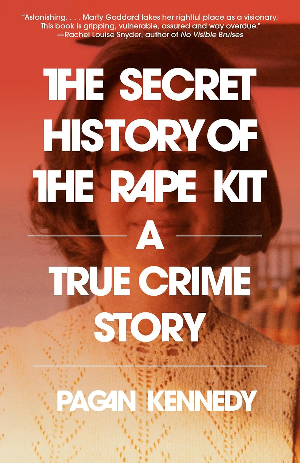 The Secret History of the Rape Kit: A True Crime Story: Kennedy, Pagan ...
