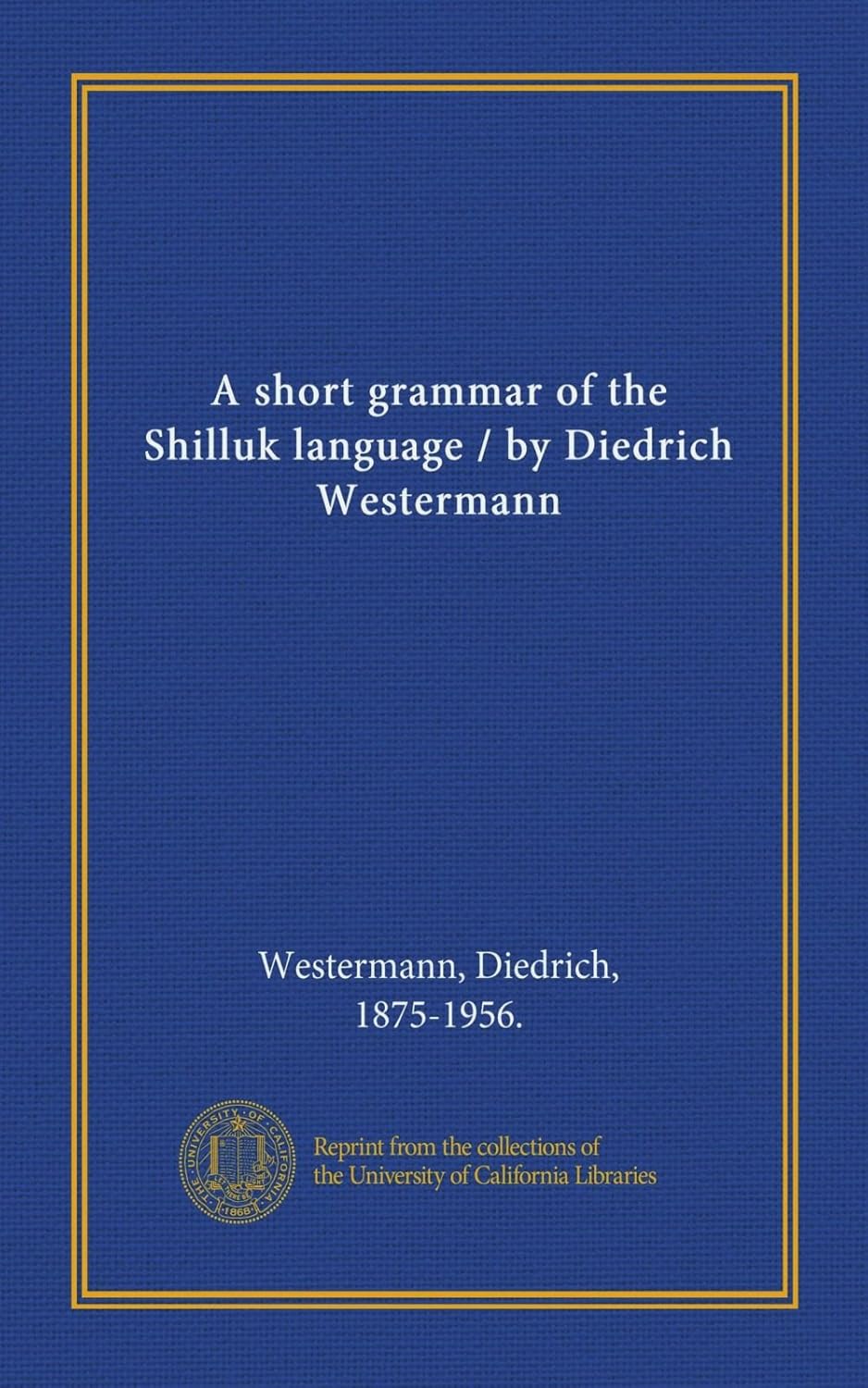 A short grammar of the Shilluk language / by Diedrich Westermann ...