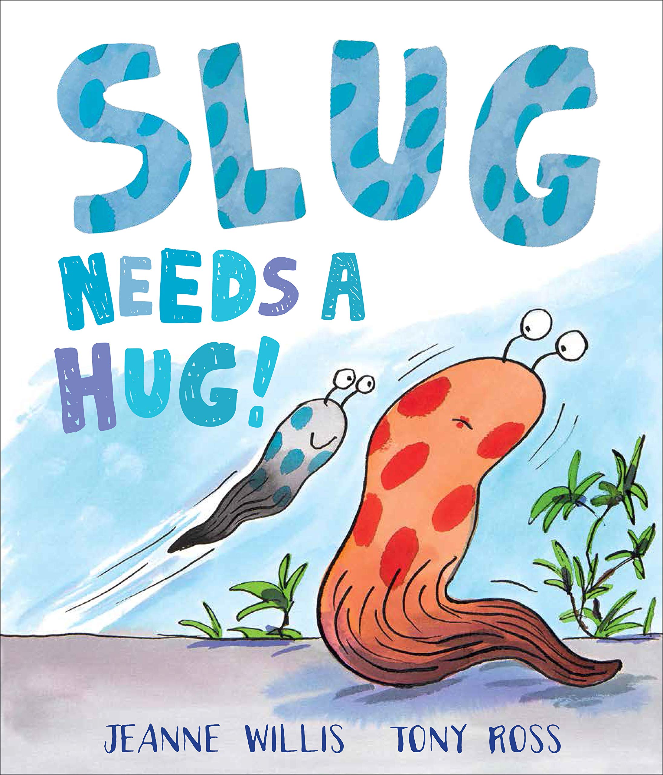 Slug Needs a Hug: Amazon.co.uk: Willis, Jeanne, Ross, Tony ...