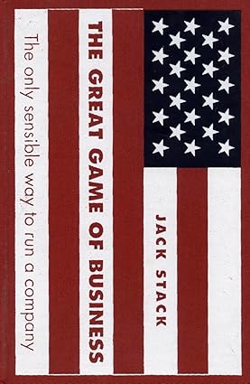 The Great Game of Business: The Only Sensible Way to Run a Company ...