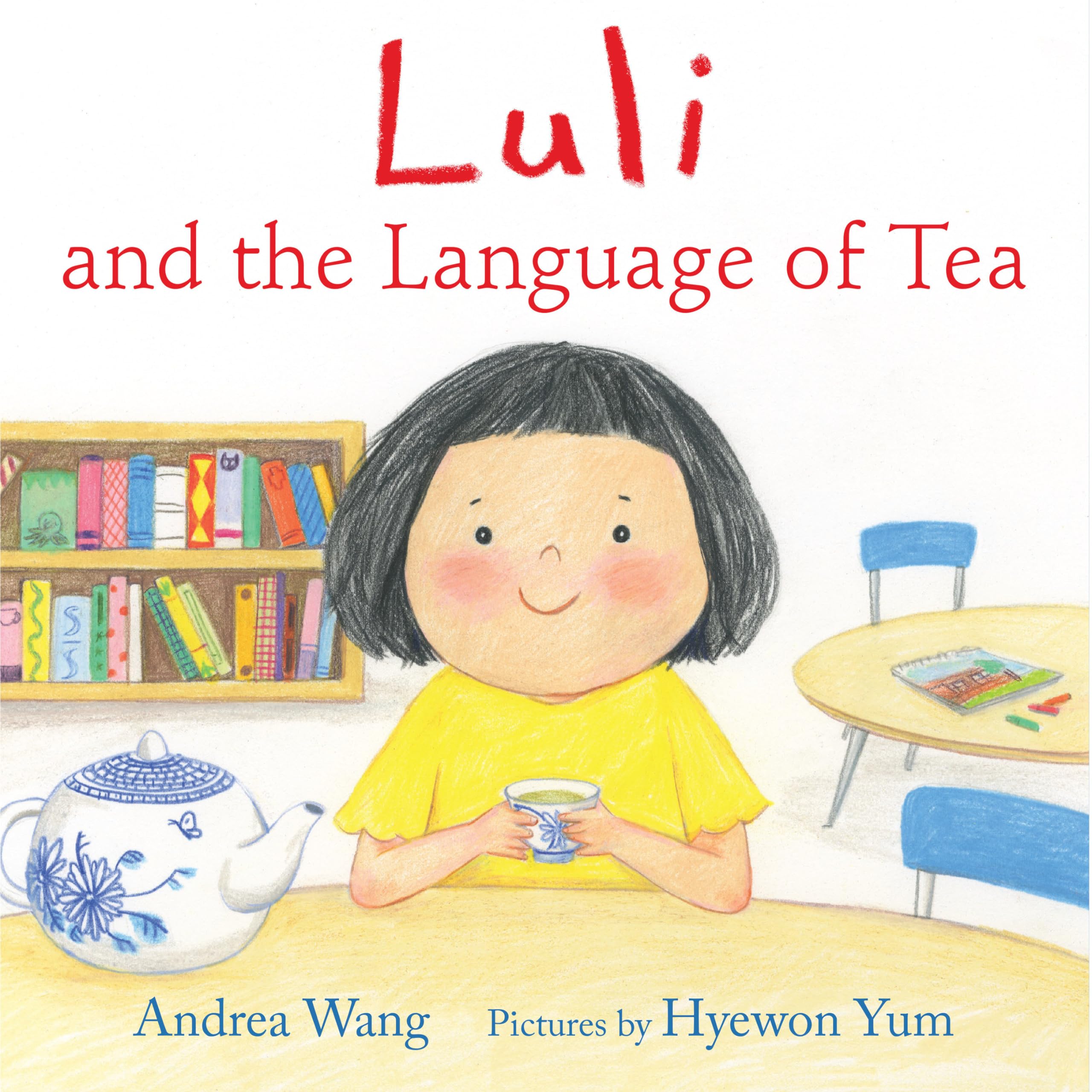 Luli and the Language of Tea: Wang, Andrea, Yum, Hyewon: 9780823446148 ...
