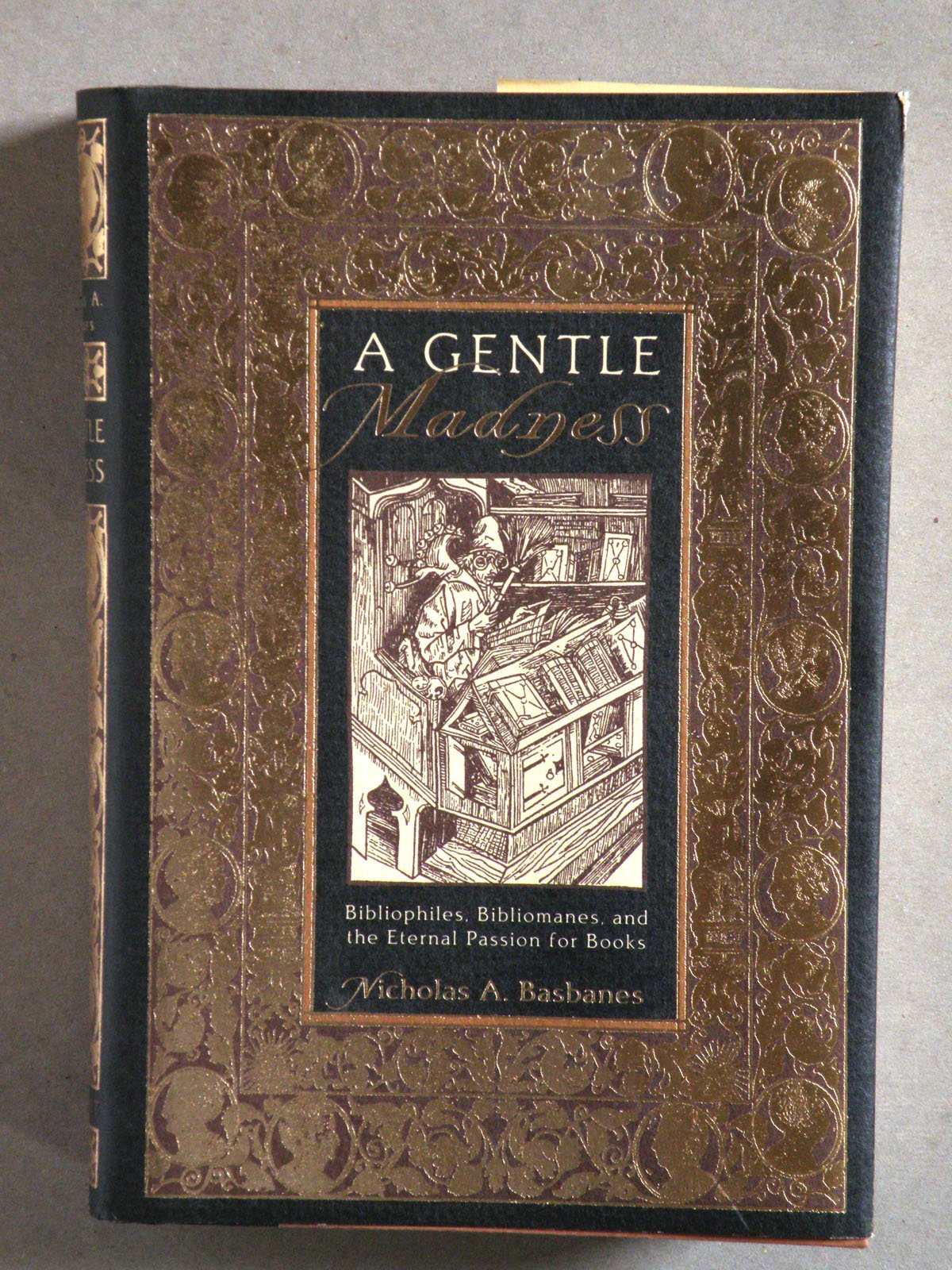 A Gentle Madness: Bibliophiles, Bibliomanes, and the Eternal Passion ...