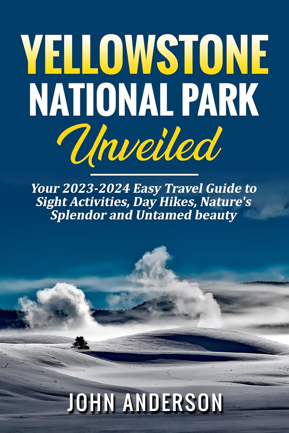 YELLOWSTONE NATIONAL PARK UNVEILED: Your 2023-2024 Easy Travel Guide to ...