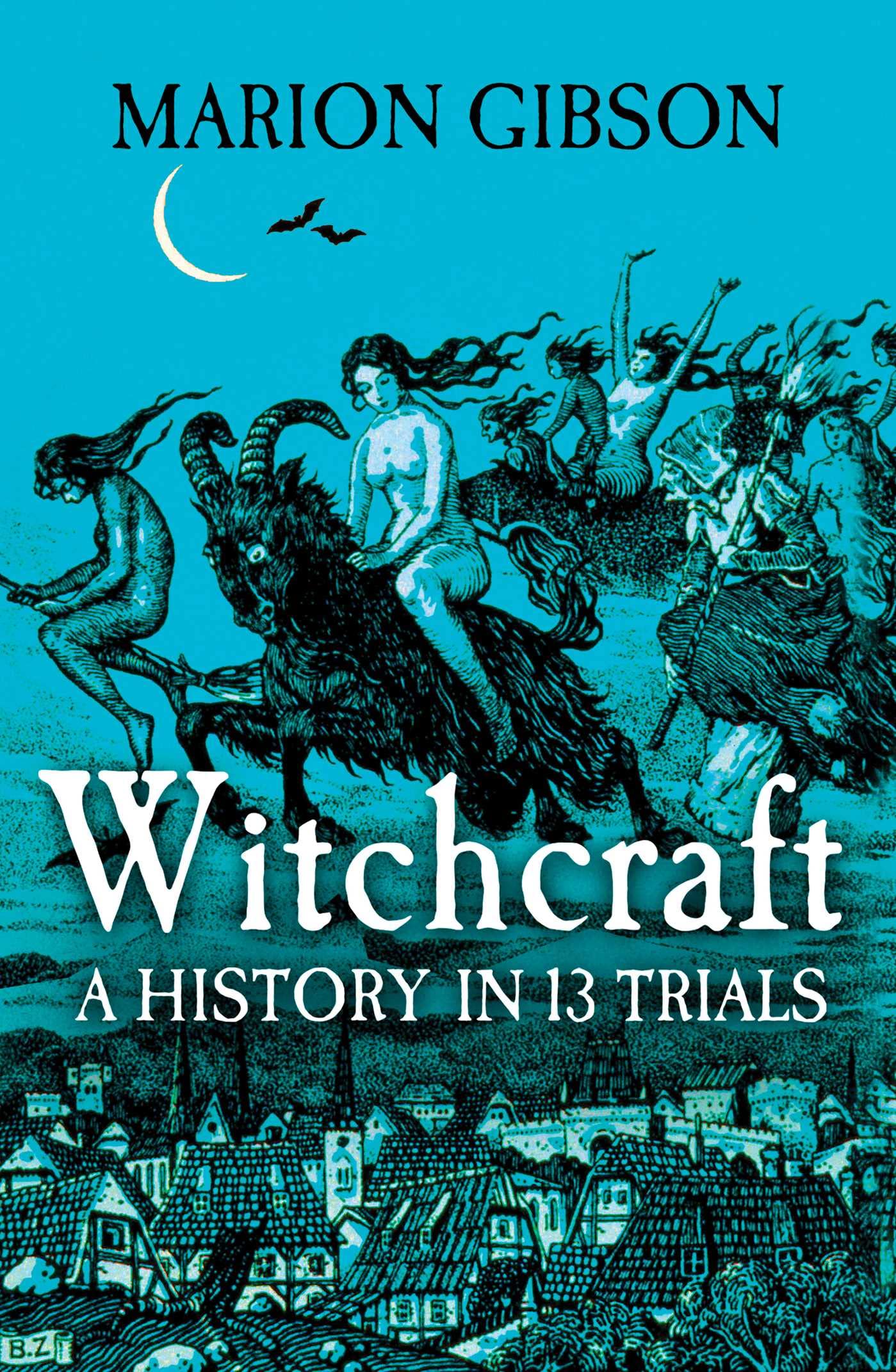 Witchcraft: A History in Thirteen Trials: Amazon.co.uk: Gibson, Marion ...