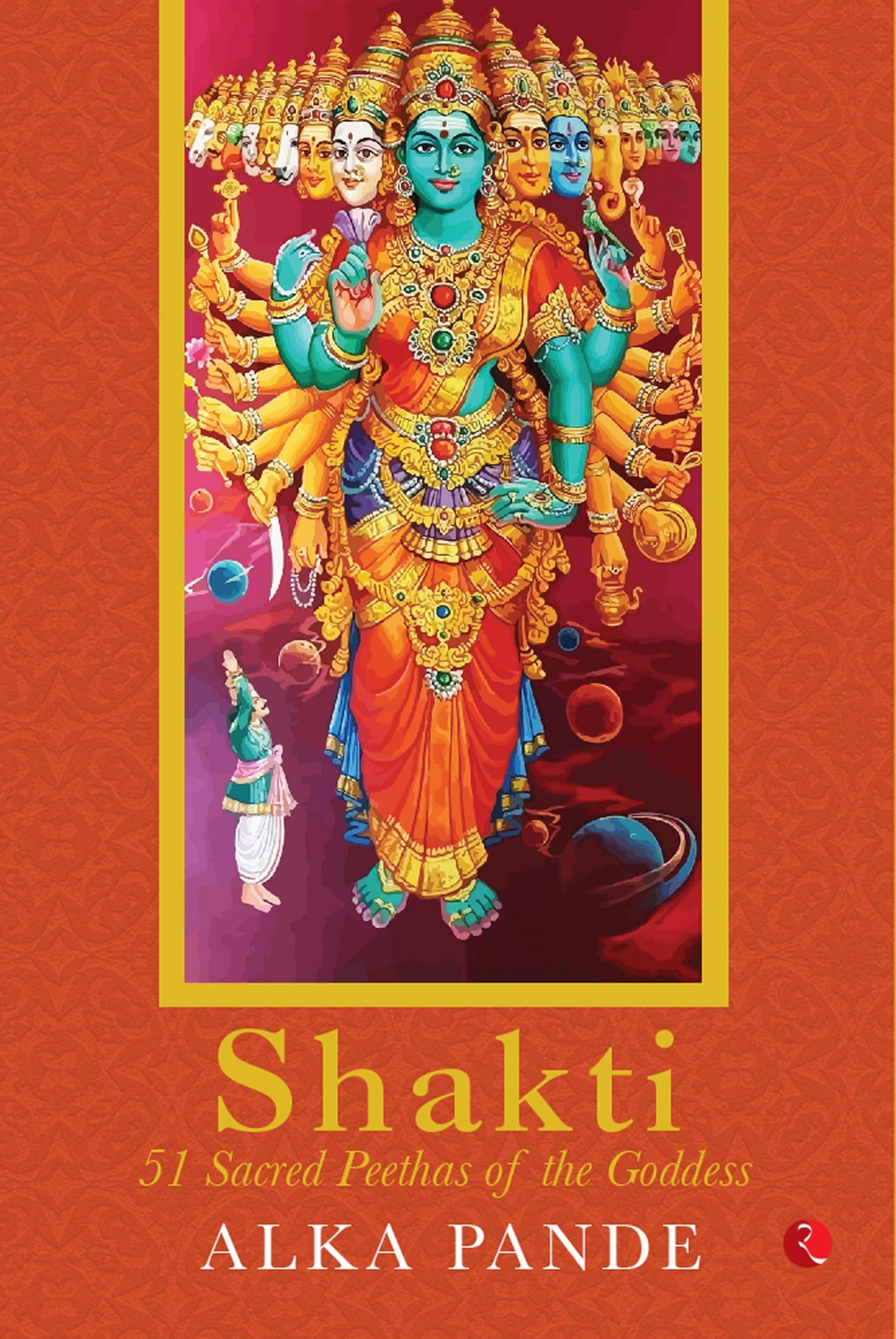 Buy Shakti: 51 Sacred Peethas of the Goddess Book Online at Low Prices ...