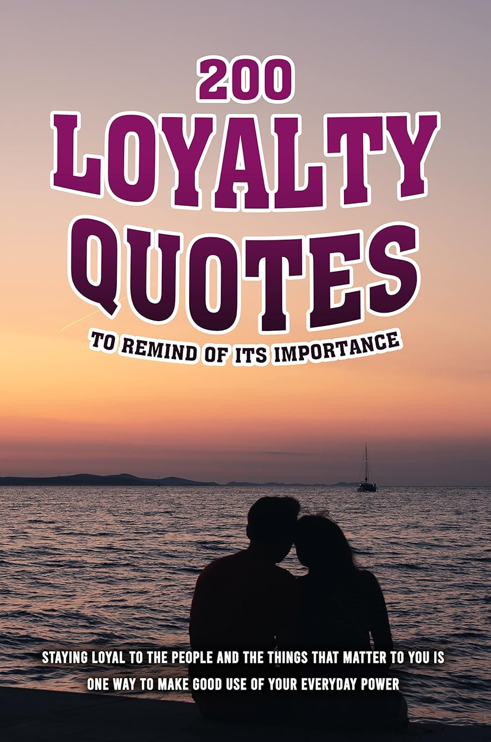 Amazon.com: 200 Loyalty Quotes To Remind Of Its Importance: Staying ...