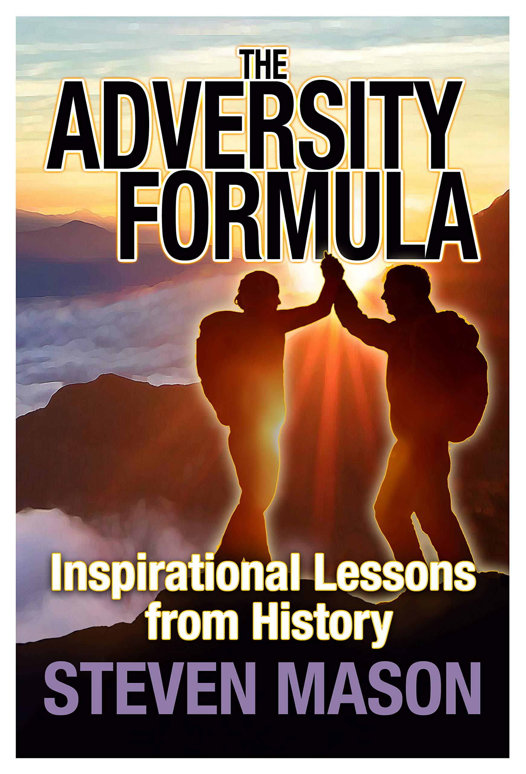 The Adversity Formula: Inspirational Lessons from History - "What a ...