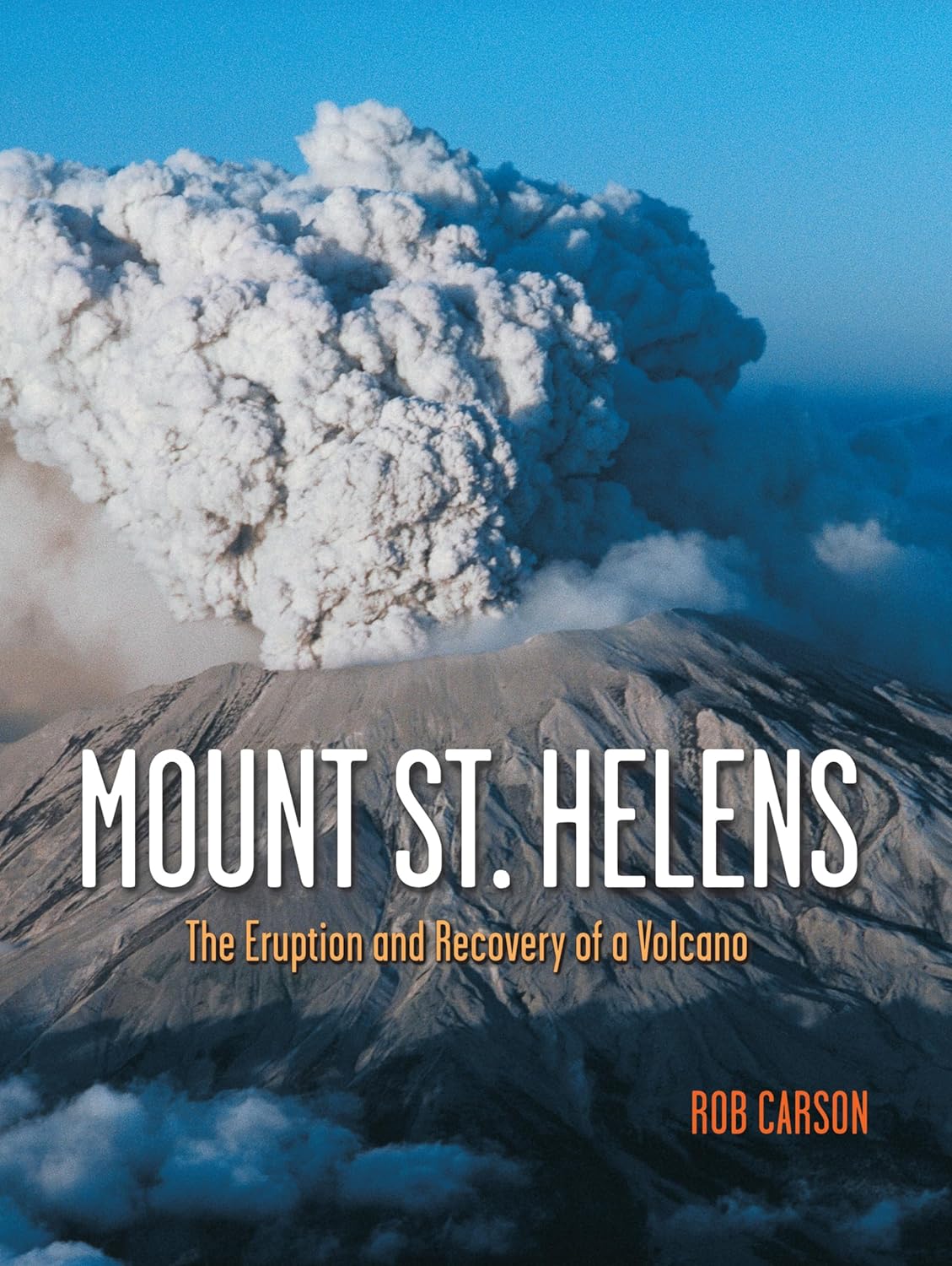 Mount St. Helens: The Eruption and Recovery Of a Volcano: Carson, Rob ...
