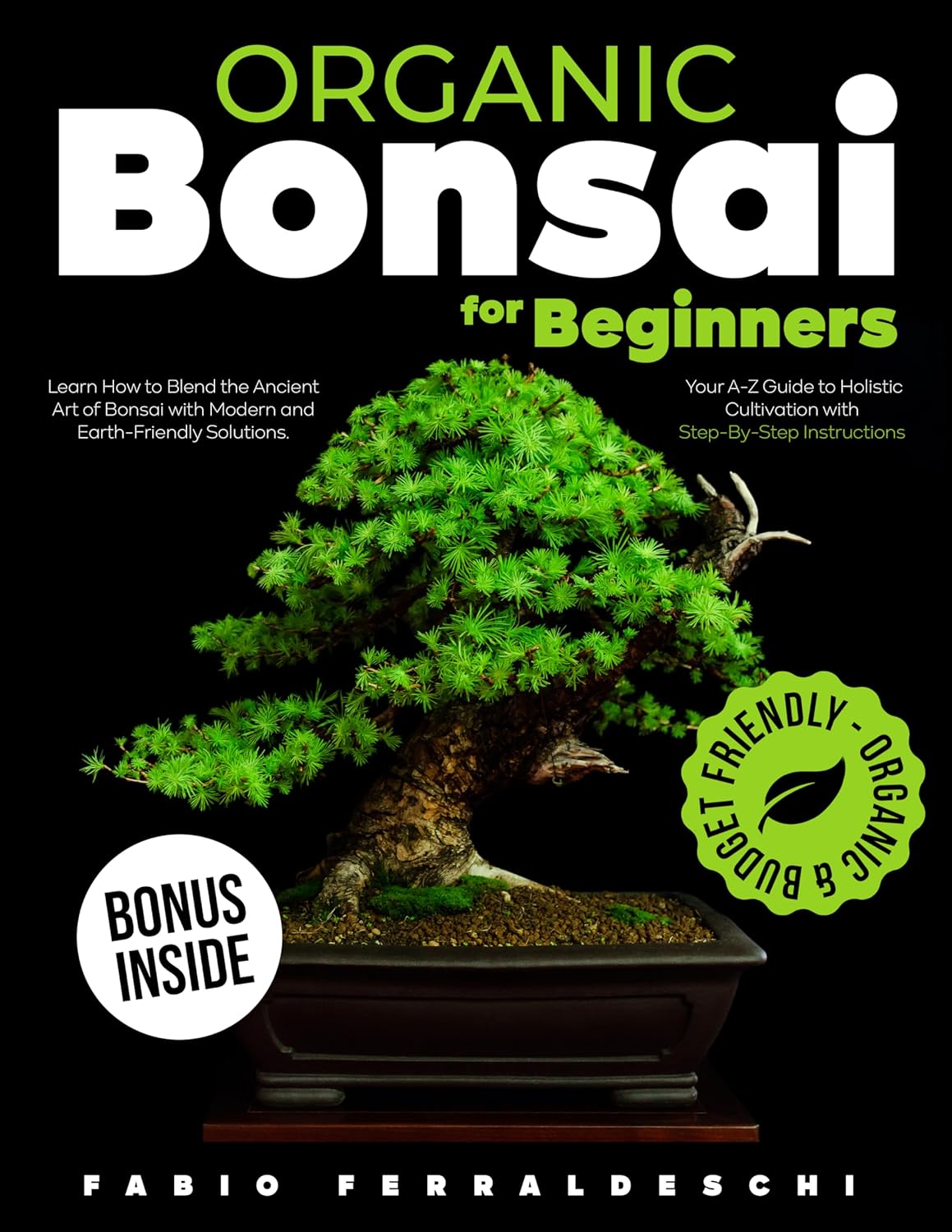 Amazon.com: Organic Bonsai for Beginners: Learn How to Blend the Ancient Art of Bonsai with ...