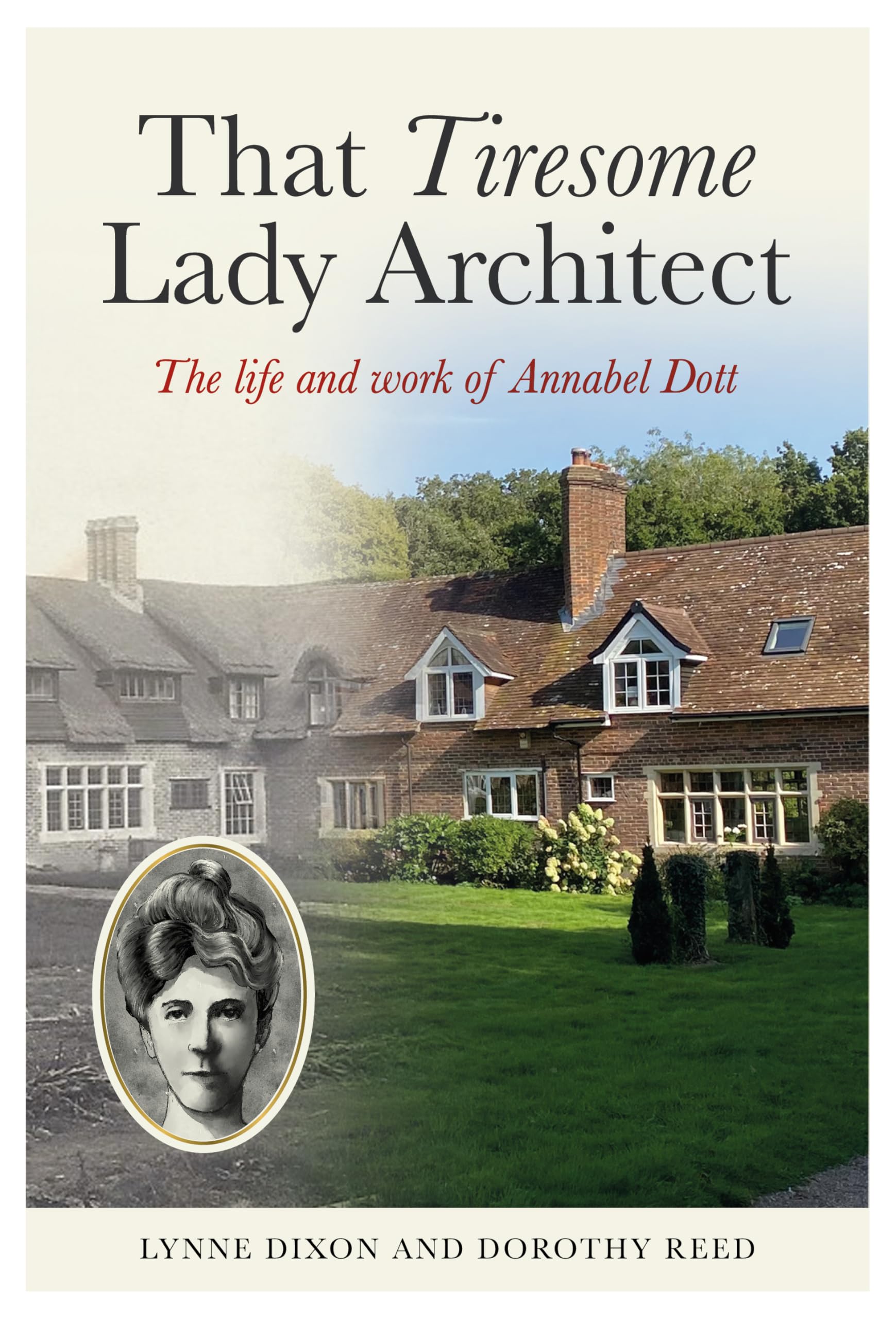 That Tiresome Lady Architect: The life and the work of Annabel Dott ...