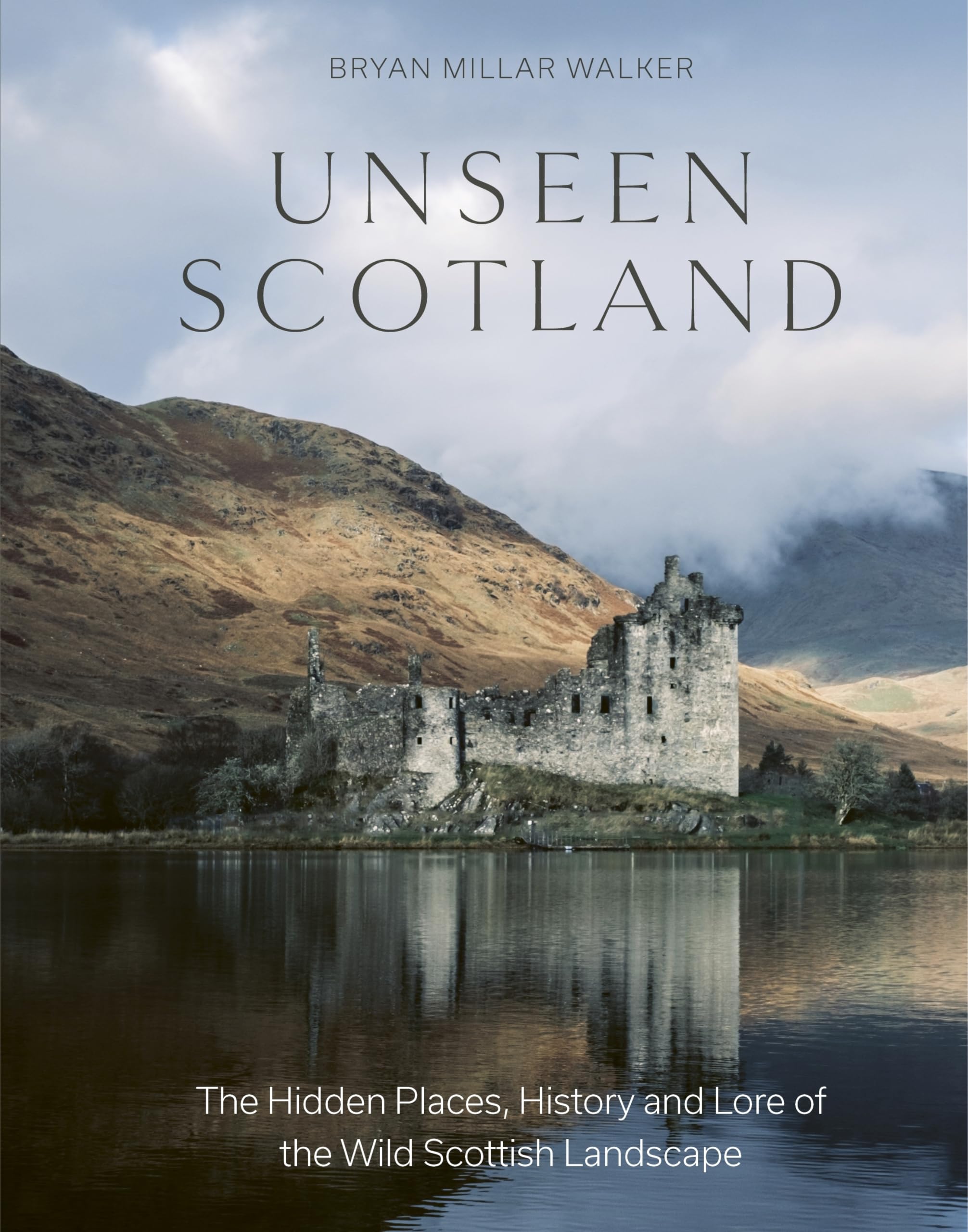 Unseen Scotland: The Hidden Places, History and Folklore of the Wild ...