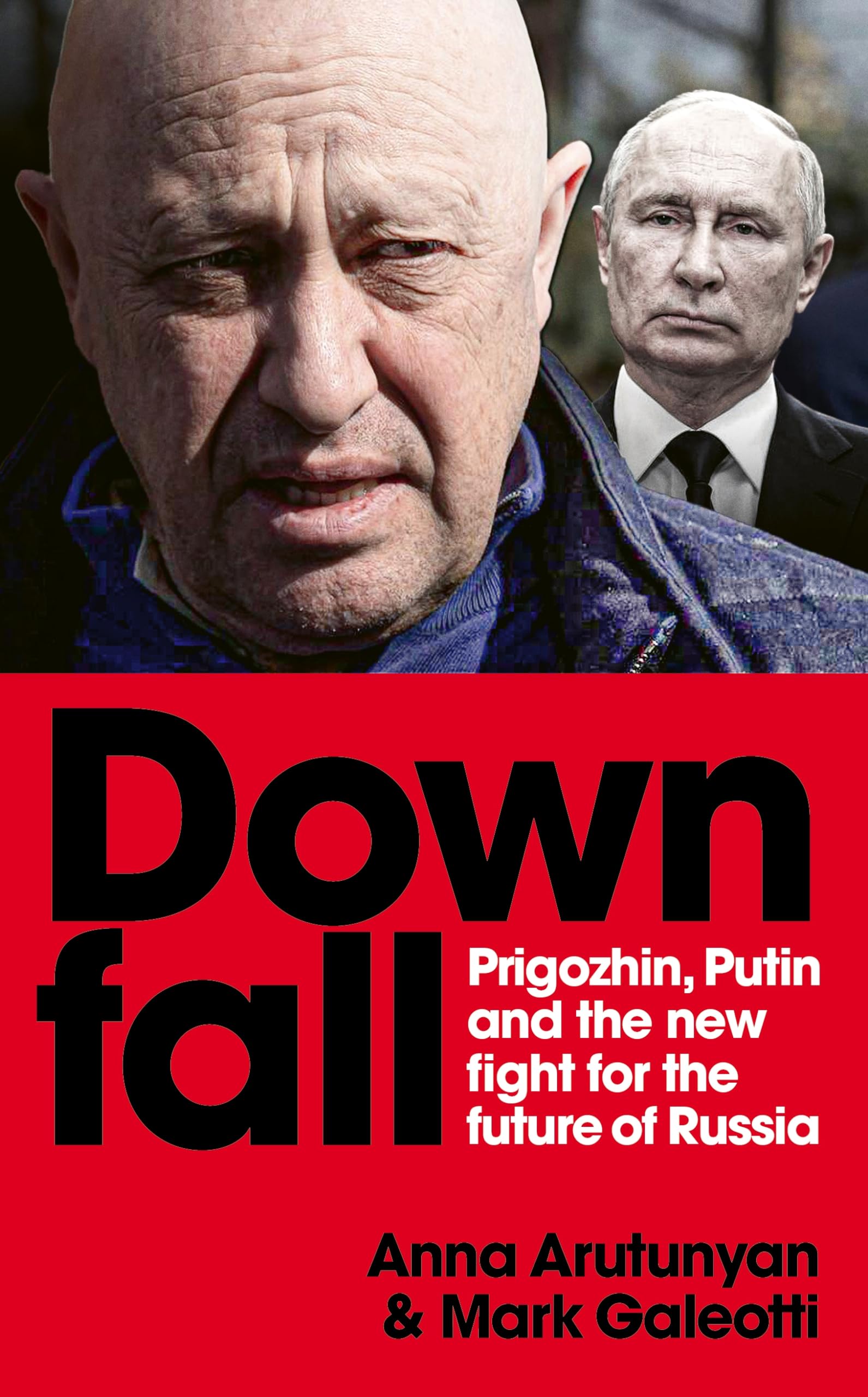 Downfall: Prigozhin and Putin, and the new fight for the future of ...