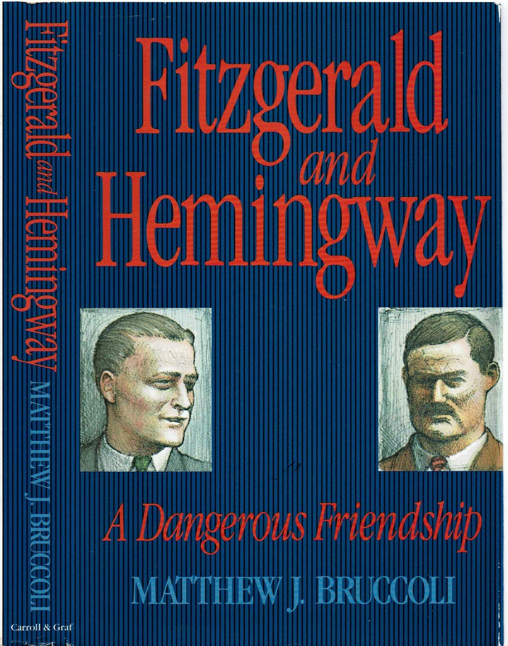 Fitzgerald and Hemingway: A Dangerous Friendship: Bruccoli, Matthew ...