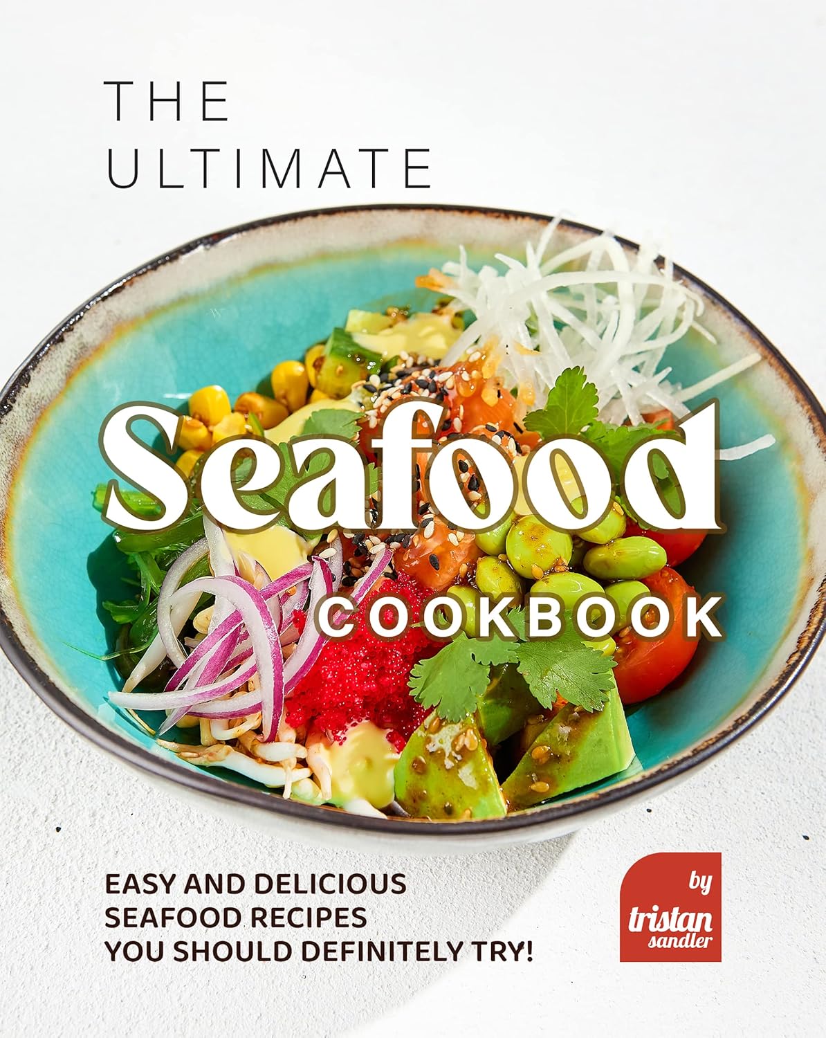 The Ultimate Seafood Cookbook: Easy and Delicious Seafood Recipes You ...