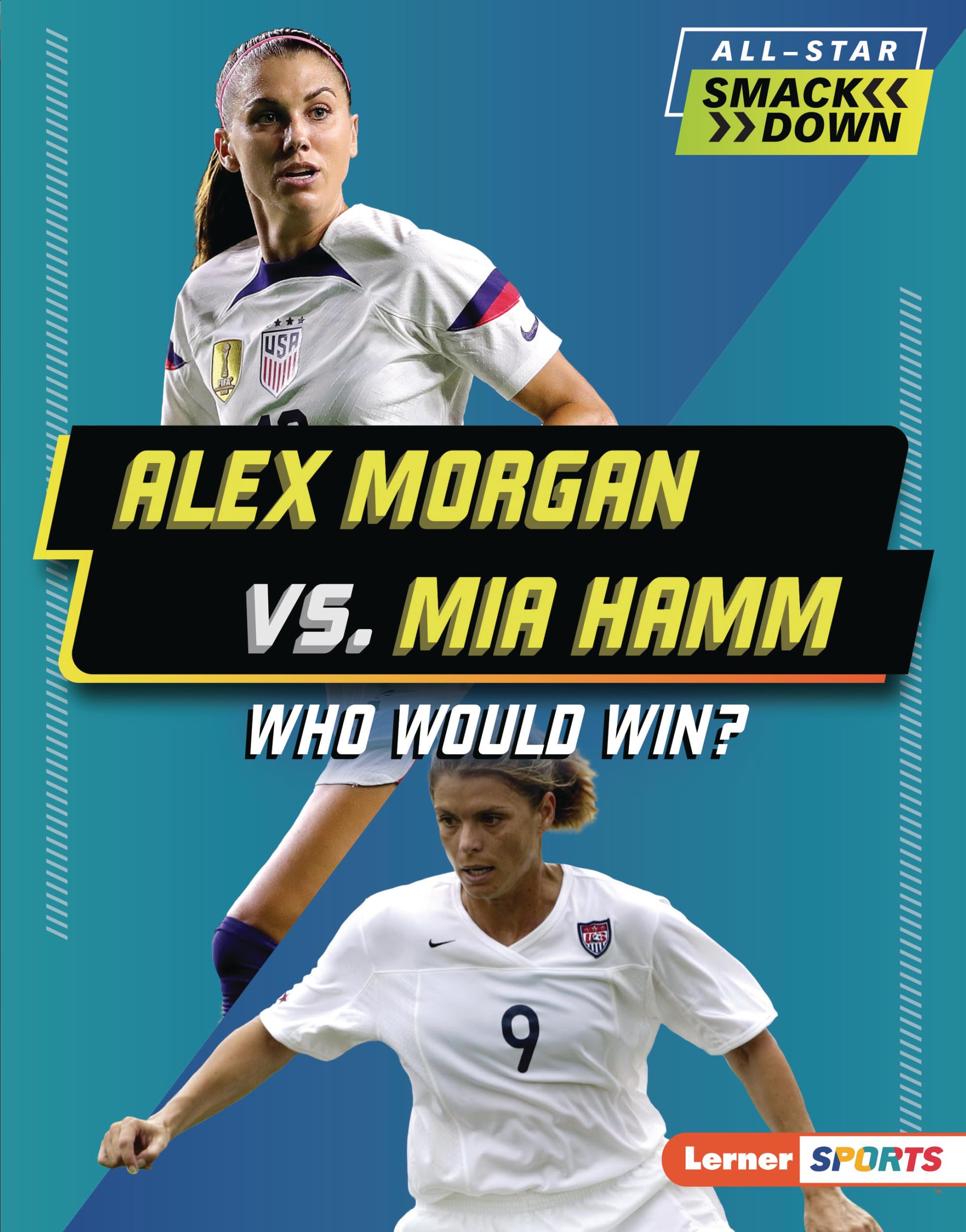 Alex Morgan vs. Mia Hamm: Who Would Win? (All-Star Smackdown (Lerner ...