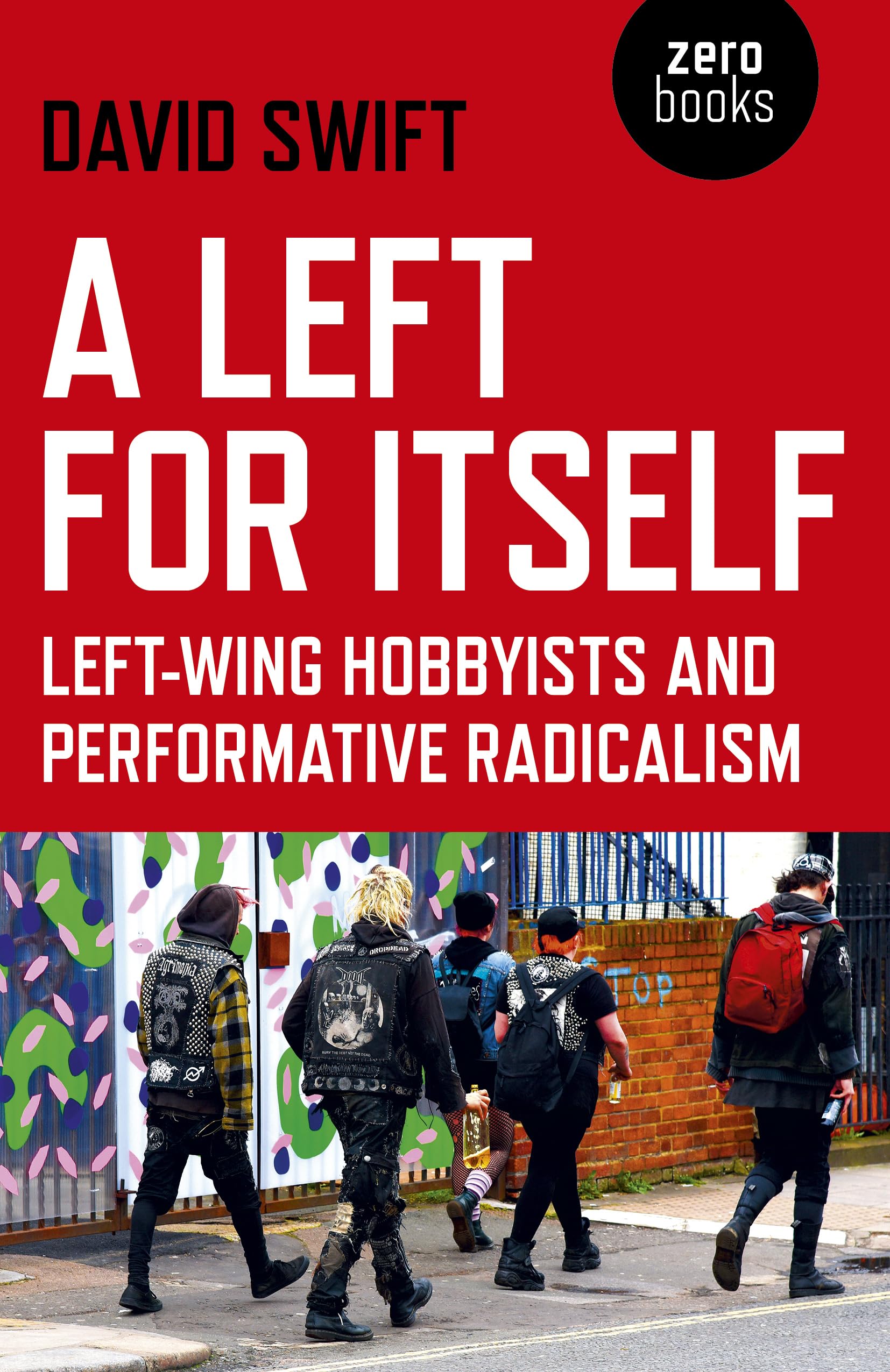 Left for Itself, A: Left-wing Hobbyists and Performative Radicalism ...