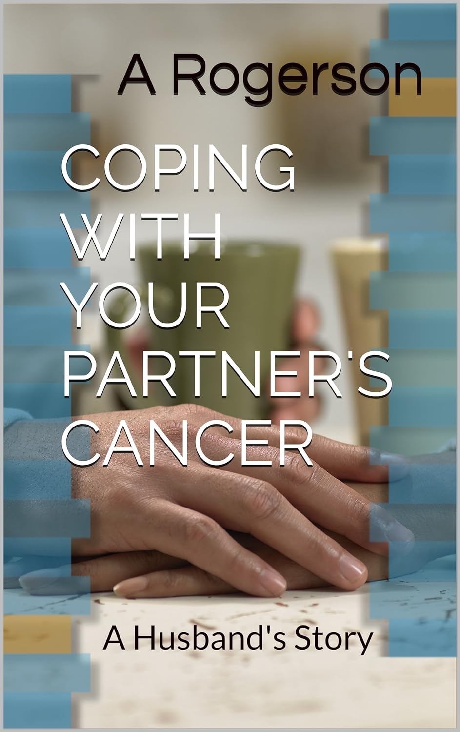 Amazon.com: Coping With Your Partner's Cancer: A Husband's Story eBook ...