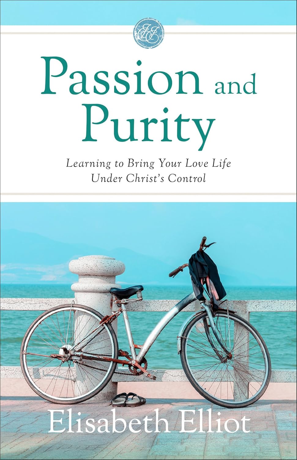Passion and Purity: Learning to Bring Your Love Life Under Christ's ...