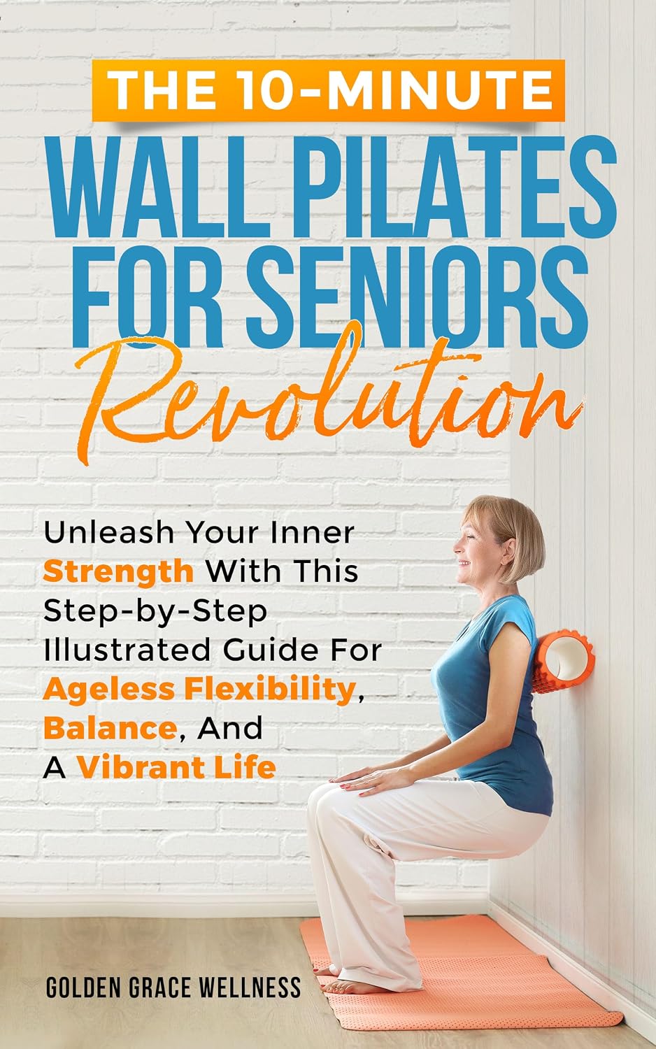 The 10-Minute Wall Pilates for Seniors Revolution: Unleash Your Inner ...