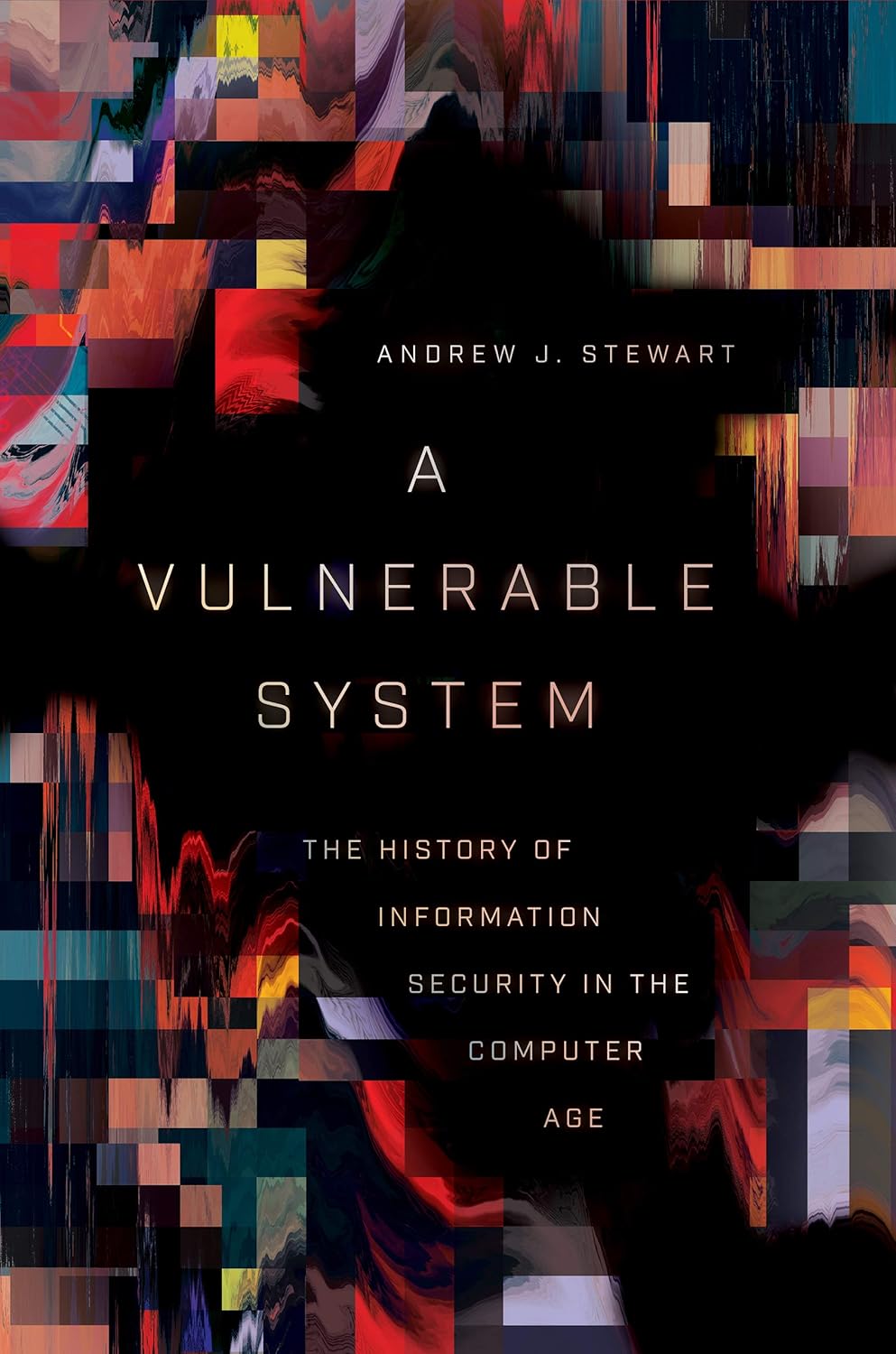 A Vulnerable System: The History of Information Security in the ...