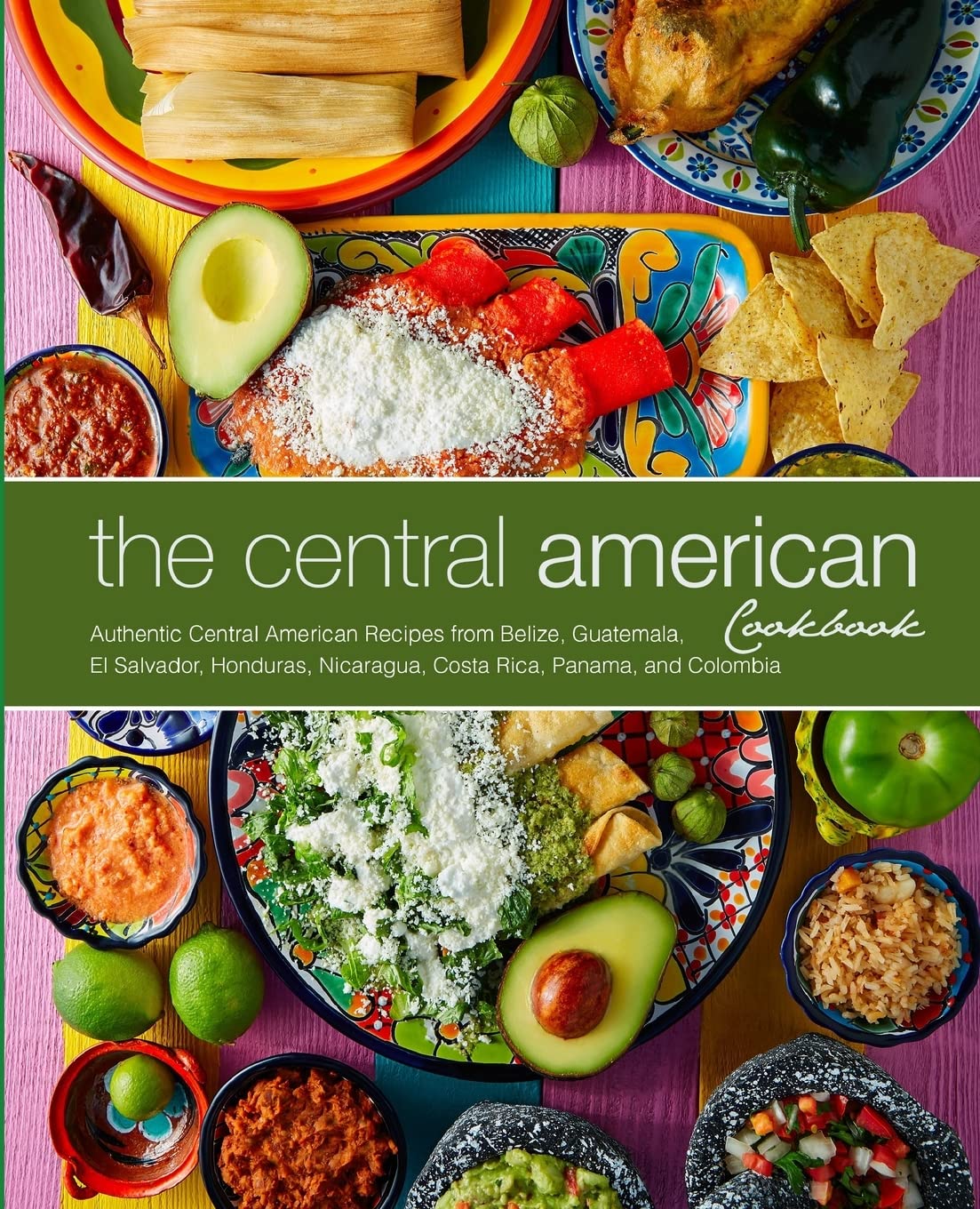 The Central American Cookbook: Authentic Central American Recipes from ...