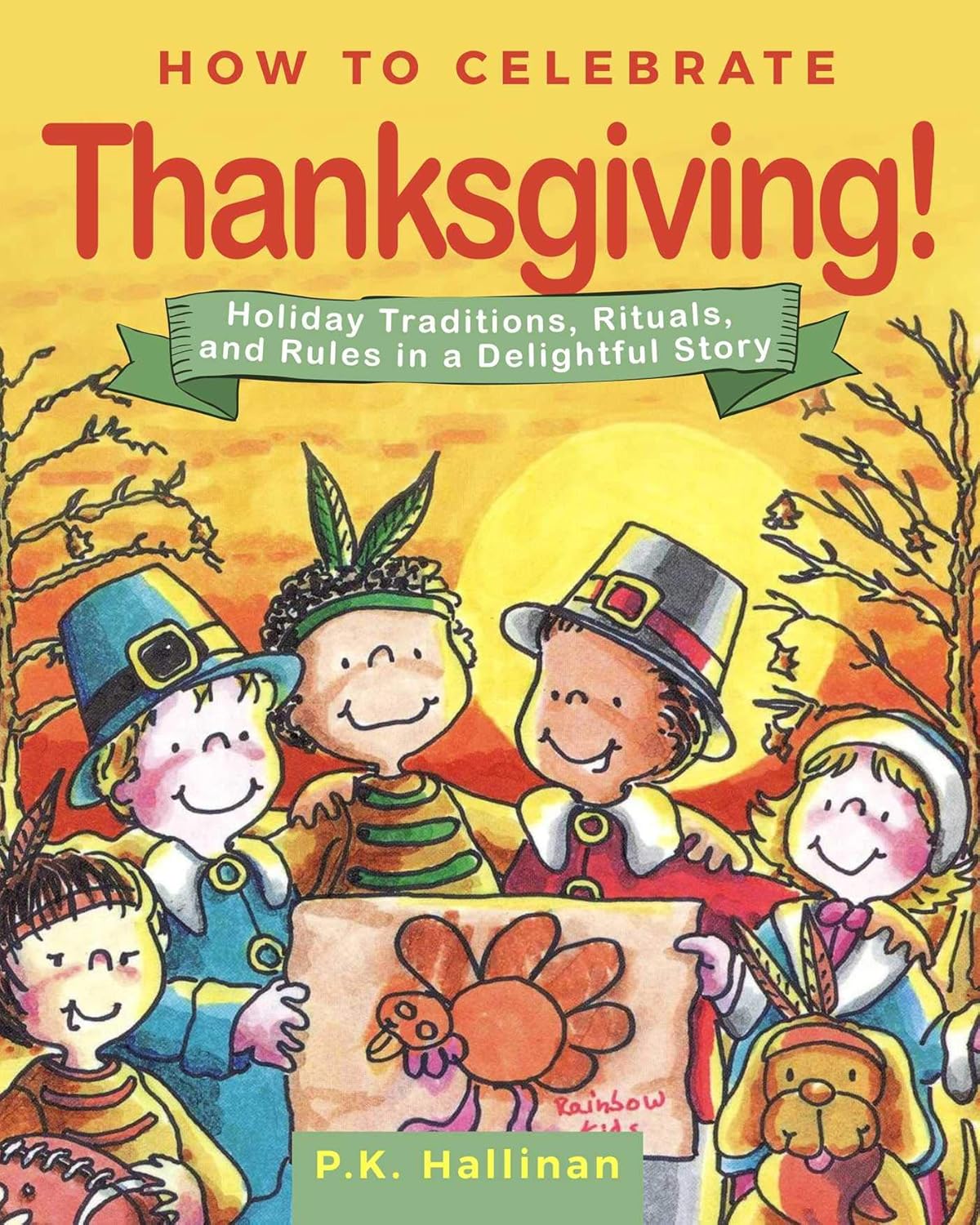How to Celebrate Thanksgiving!: Holiday Traditions, Rituals, and Rules ...