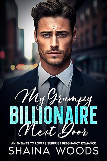 My Grumpy Billionaire Next Door: An Enemies to Lovers Surprise Pregnancy Romance - Kindle ...