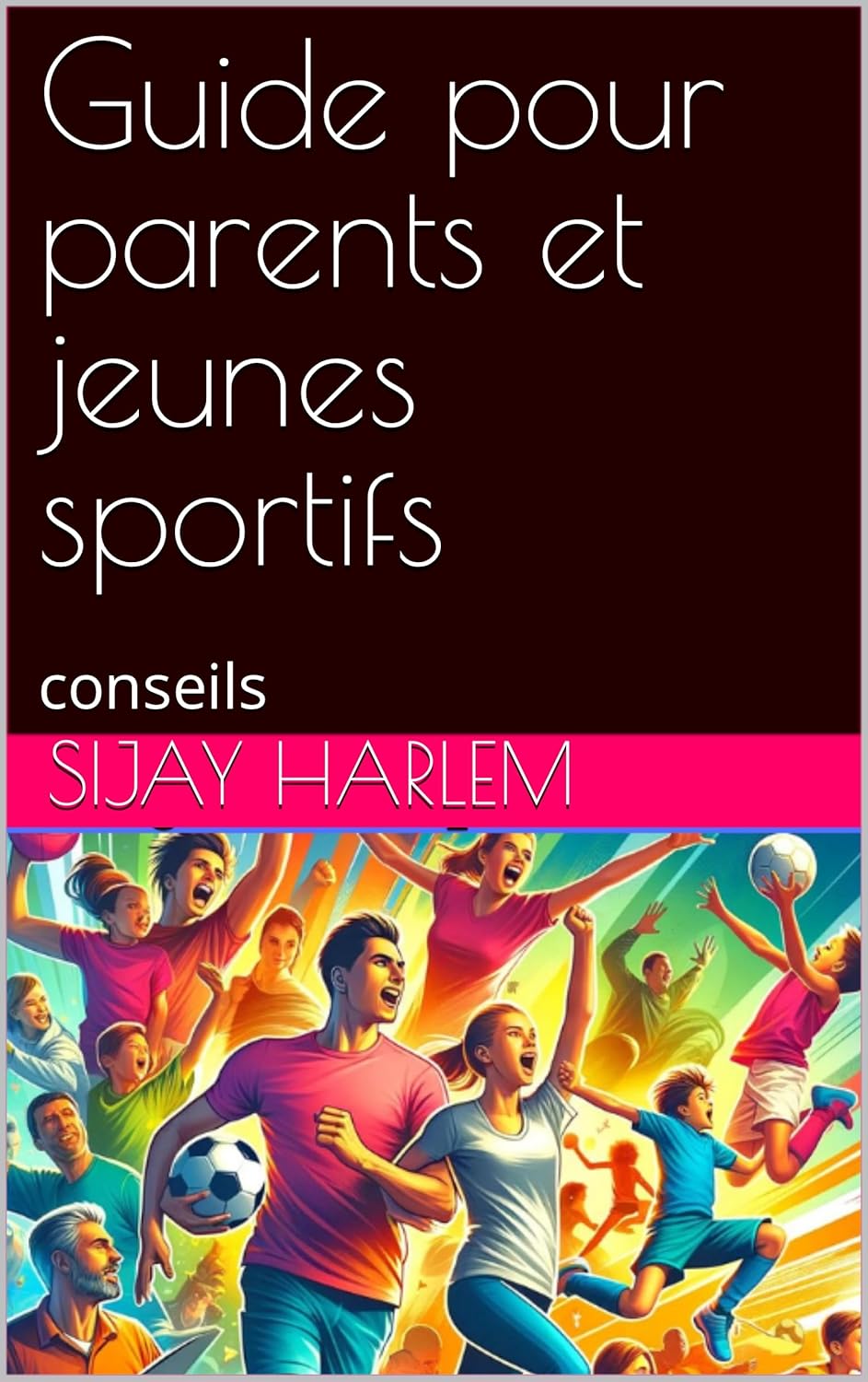 Guide pour parents et jeunes sportifs: conseils eBook : harlem, sijay ...