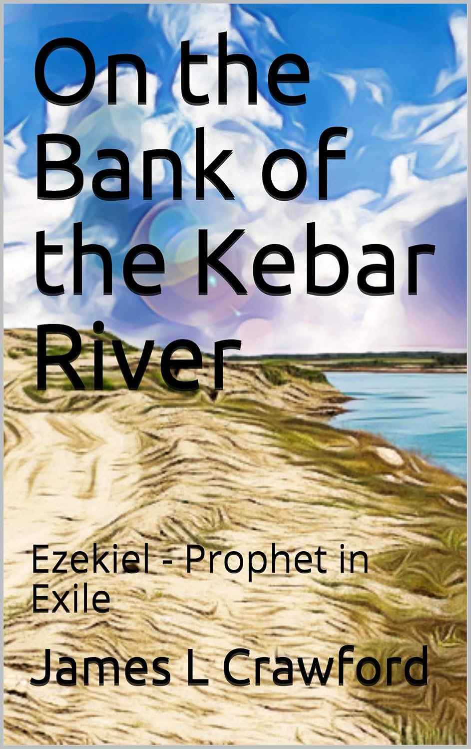 On the Bank of the Kebar River: Ezekiel - Prophet in Exile eBook ...