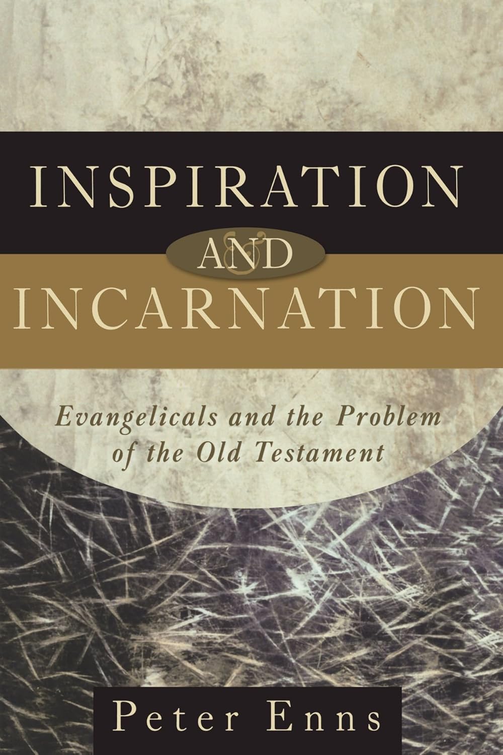 Inspiration and Incarnation: Evangelicals and the Problem of the Old ...