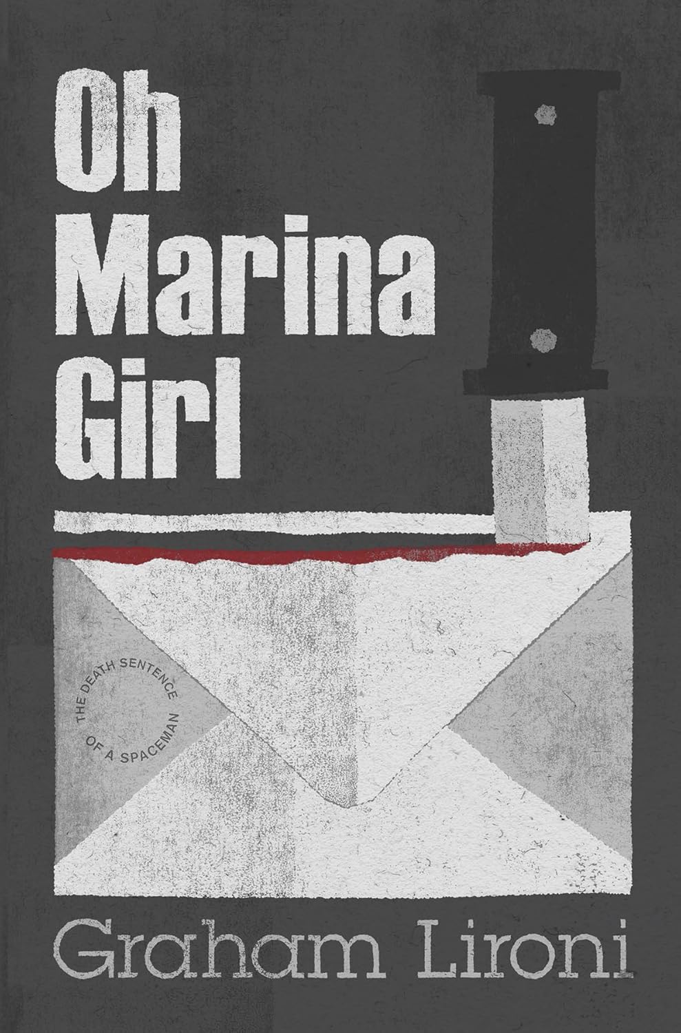 Oh Marina Girl: The Death Sentence of a Spacman : Lironi, Graham ...