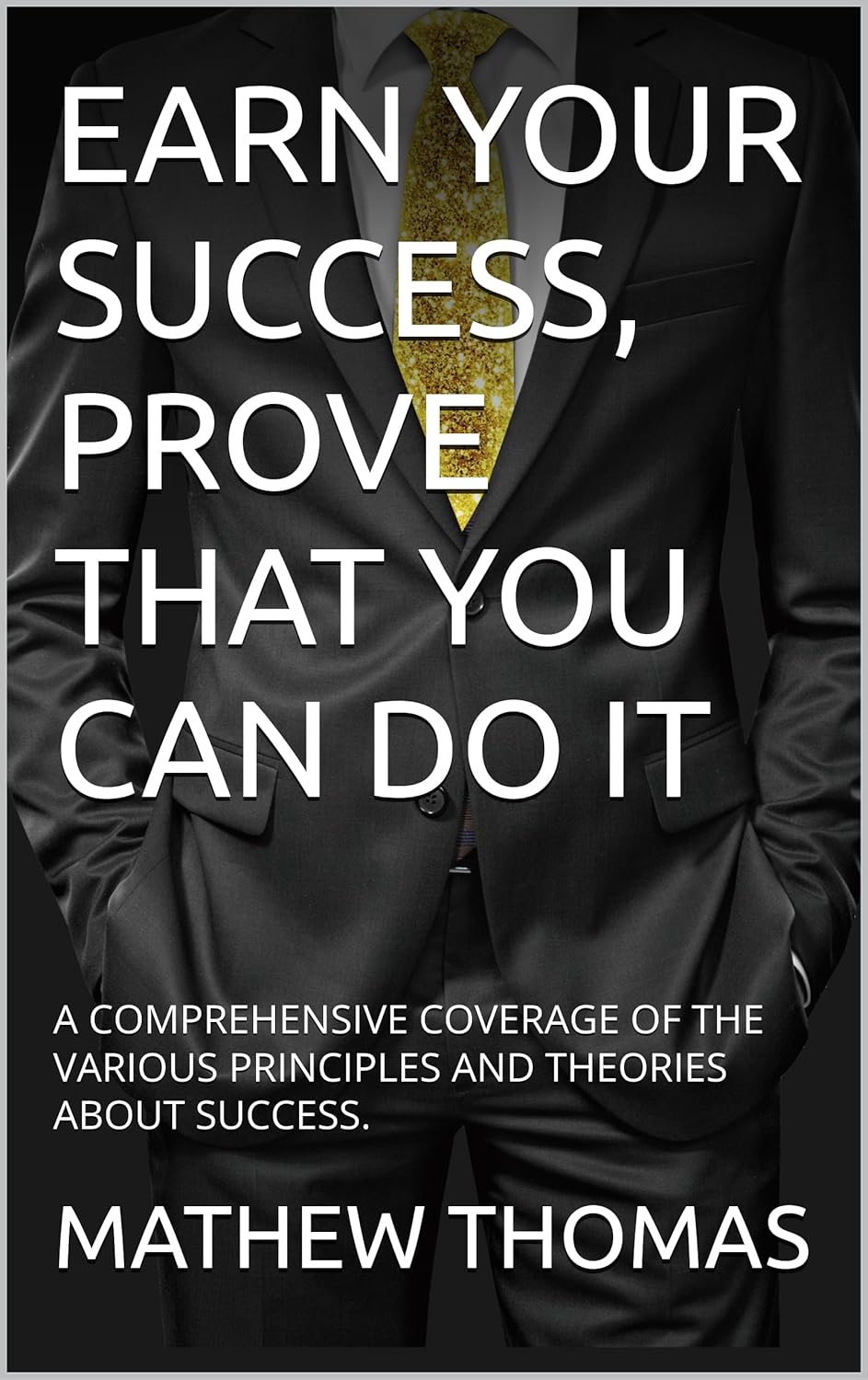 EARN YOUR SUCCESS, PROVE THAT YOU CAN DO IT: A COMPREHENSIVE COVERAGE ...