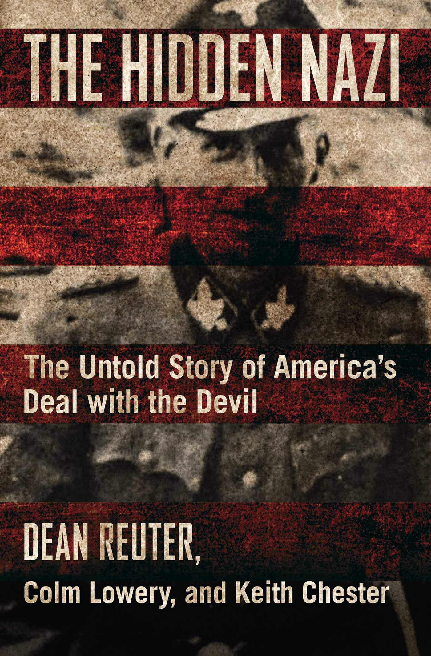 The Hidden Nazi: The Untold Story of America's Deal with the Devil ...