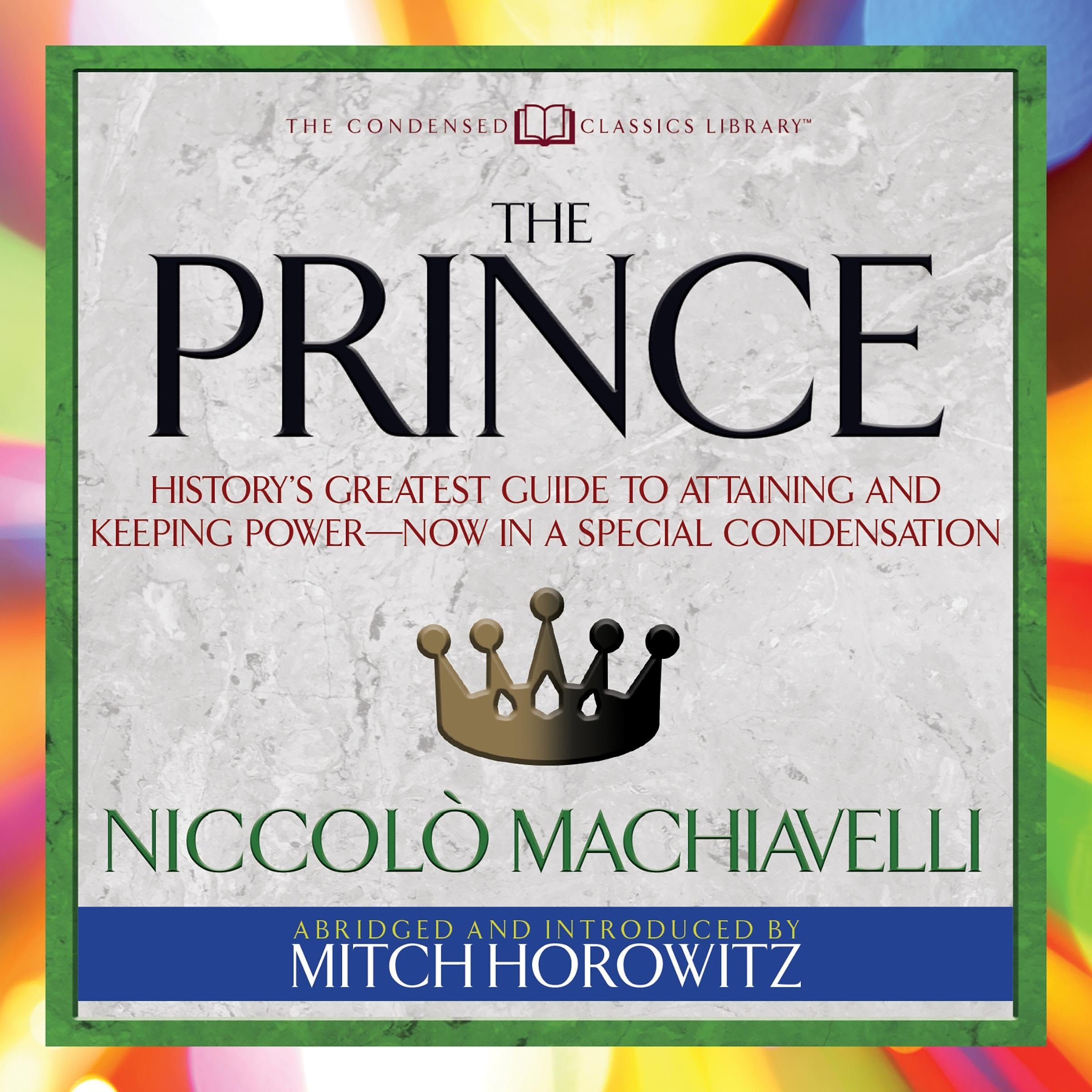 Amazon.com: The Prince (Condensed Classics): History's Greatest Guide ...