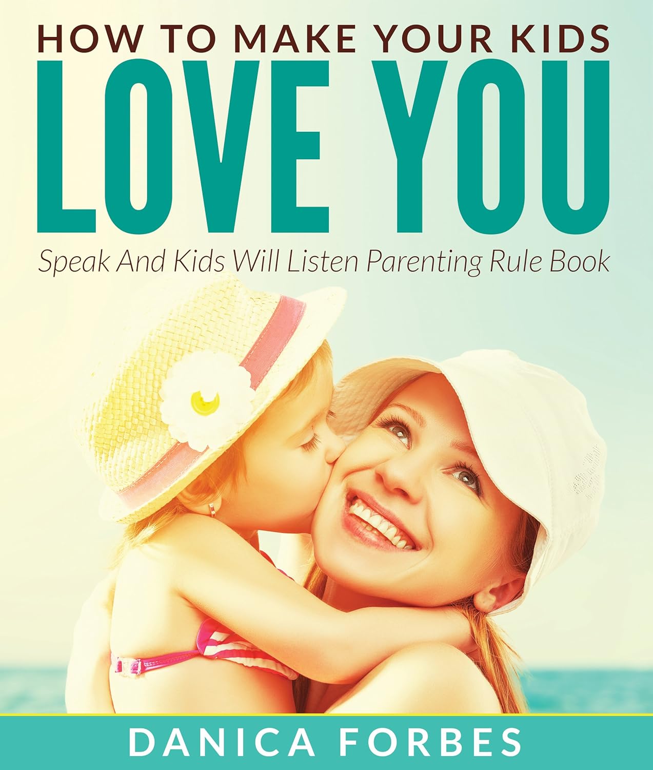 Amazon.com: How to Make Your Kids Love You: Speak and Kids Will Listen ...