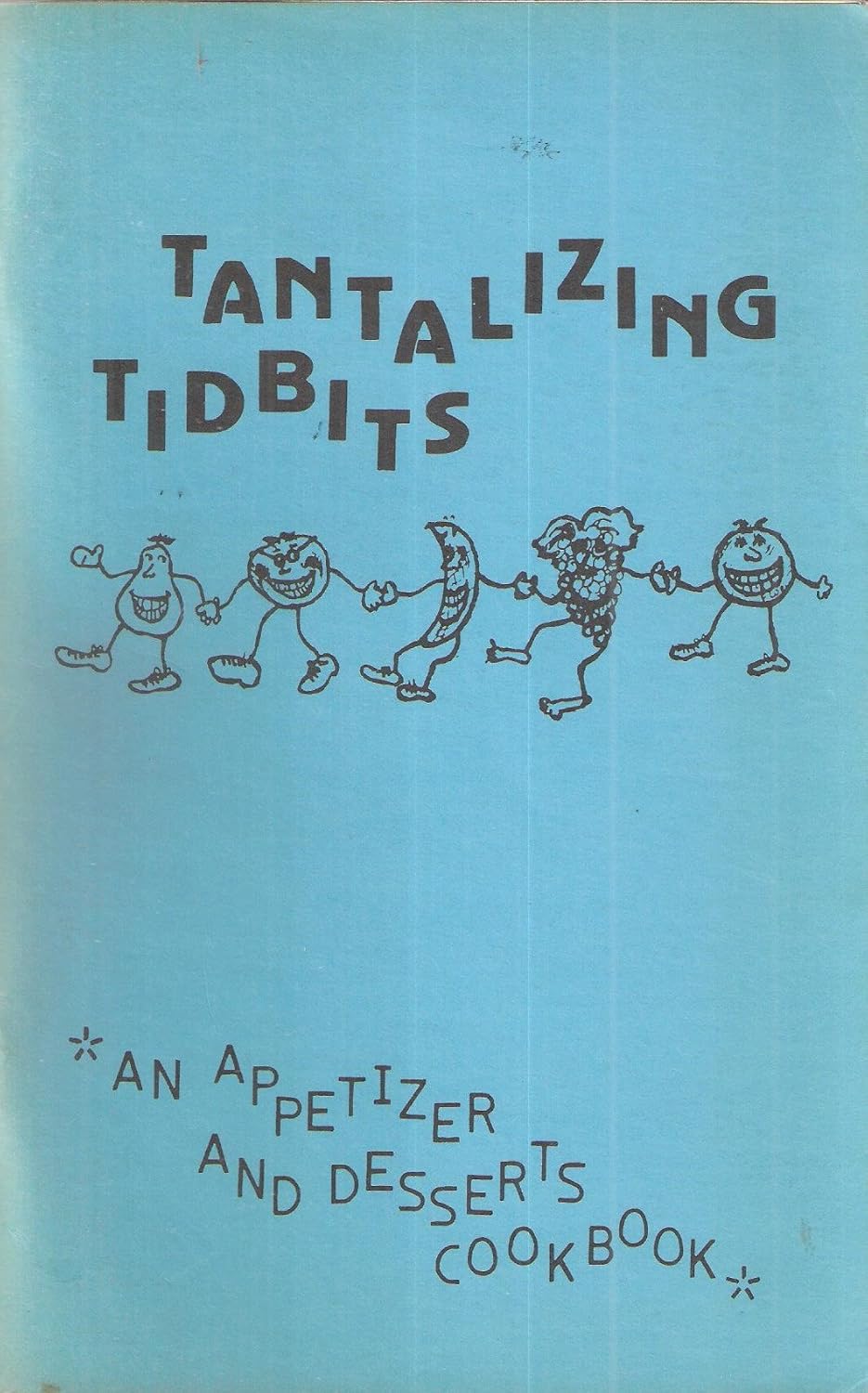 Tantalizing Tidbits; an Appetizer and Desserts Cookbook: Various ...