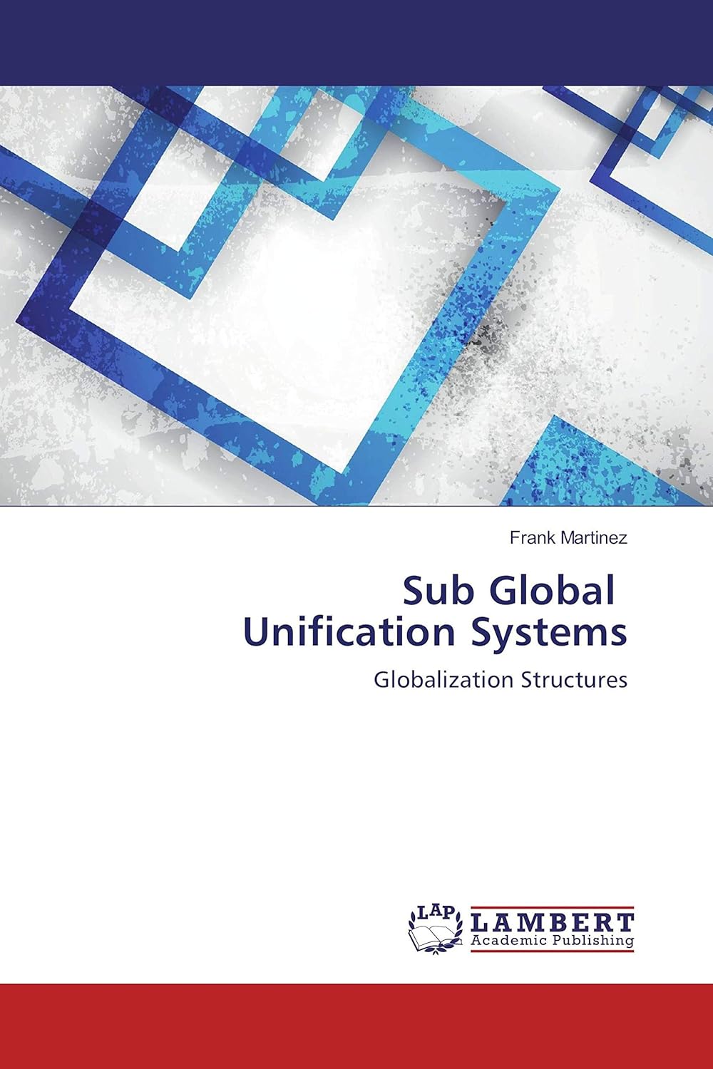 Sub Global Unification Systems: Globalization Structures: Martinez ...
