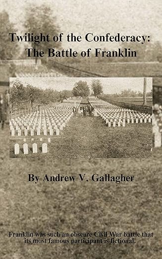Amazon.com: Twilight of the Confederacy: The Battle of Franklin eBook : Gallagher, Andrew ...