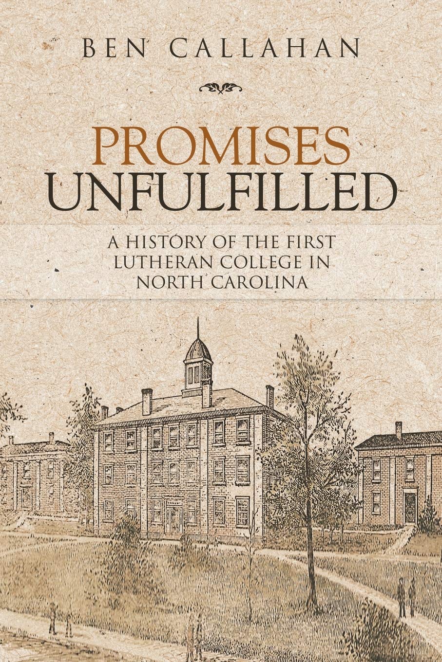 Promises Unfulfilled: A History of the First Lutheran College in North ...