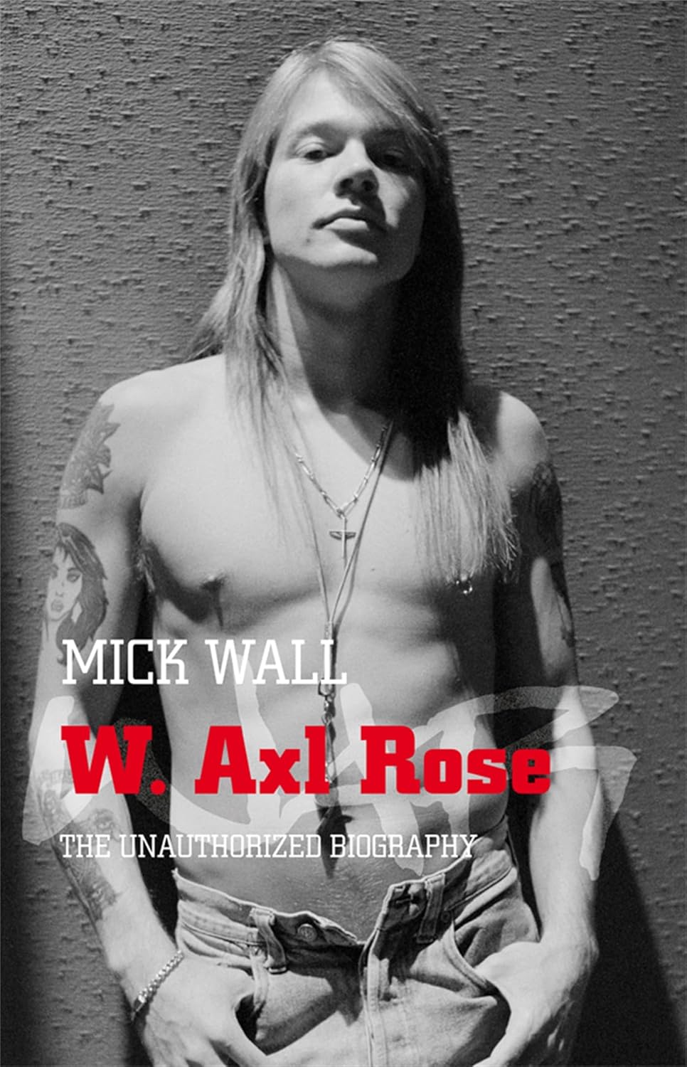W. Axl Rose: The Unauthorised Biography: Amazon.co.uk: Wall, Mick ...