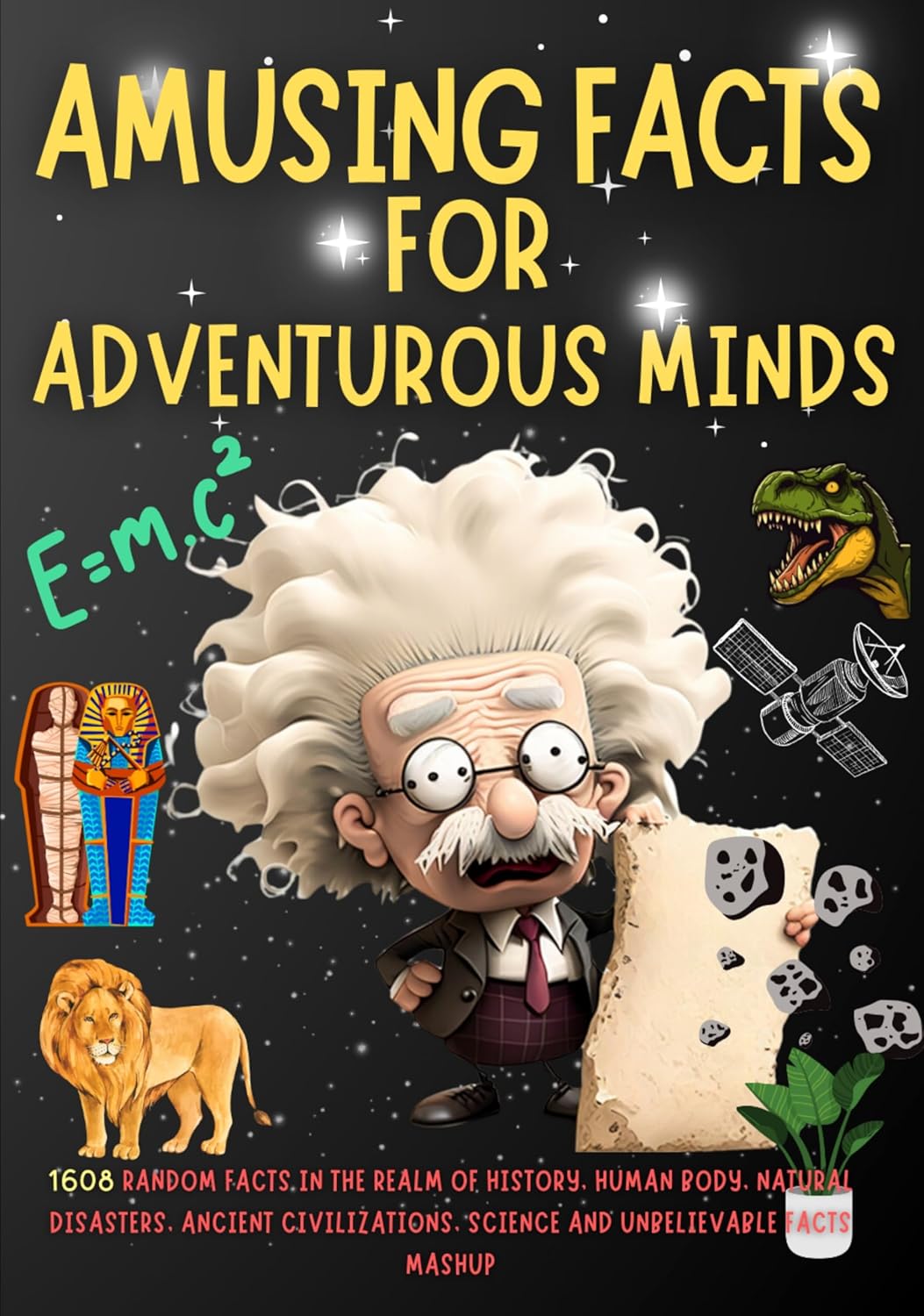 Amusing Facts For Adventurous Minds: 1608 Random Facts In the Realm of ...