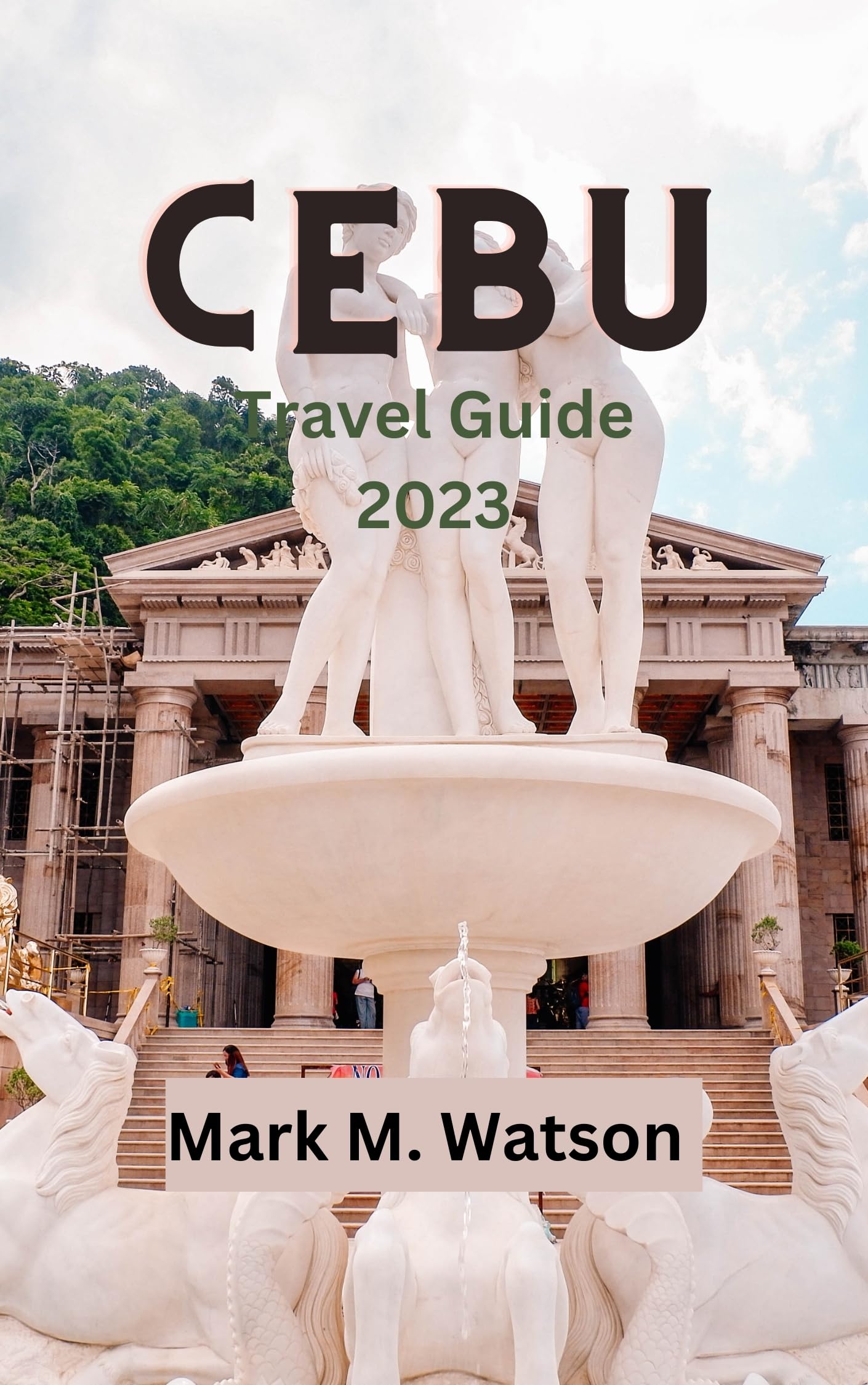 Buy CEBU TRAVEL GUIDE 2023: Explore Cebu: Your Ultimate guide to ...