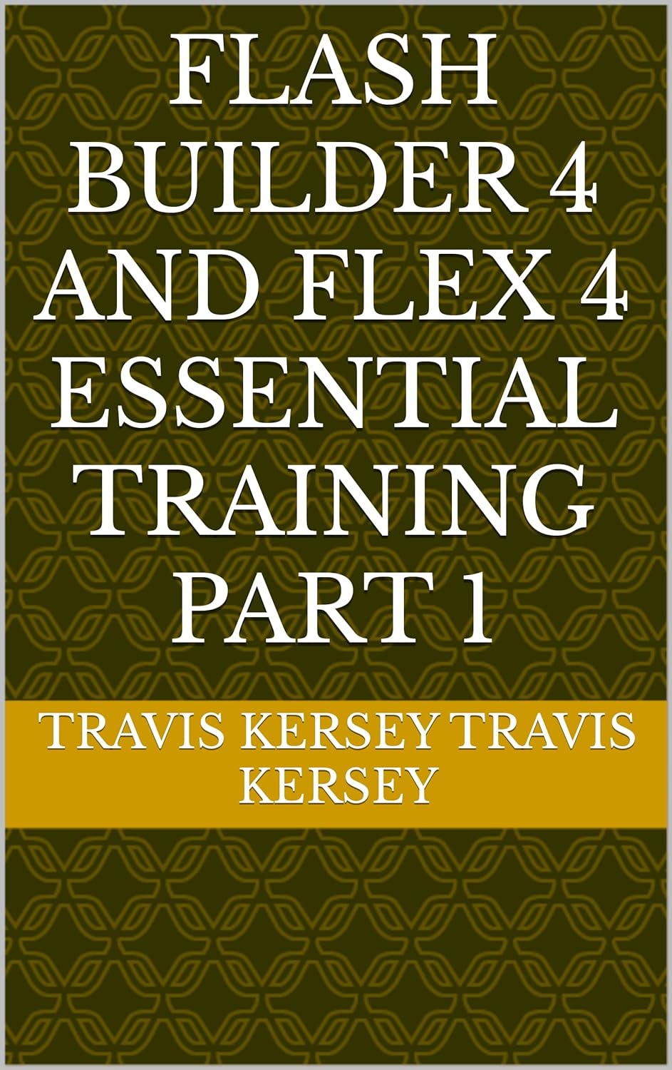 Flash Builder 4 and Flex 4 Essential Training Part 1 eBook : Travis Kersey, Travis Kersey ...