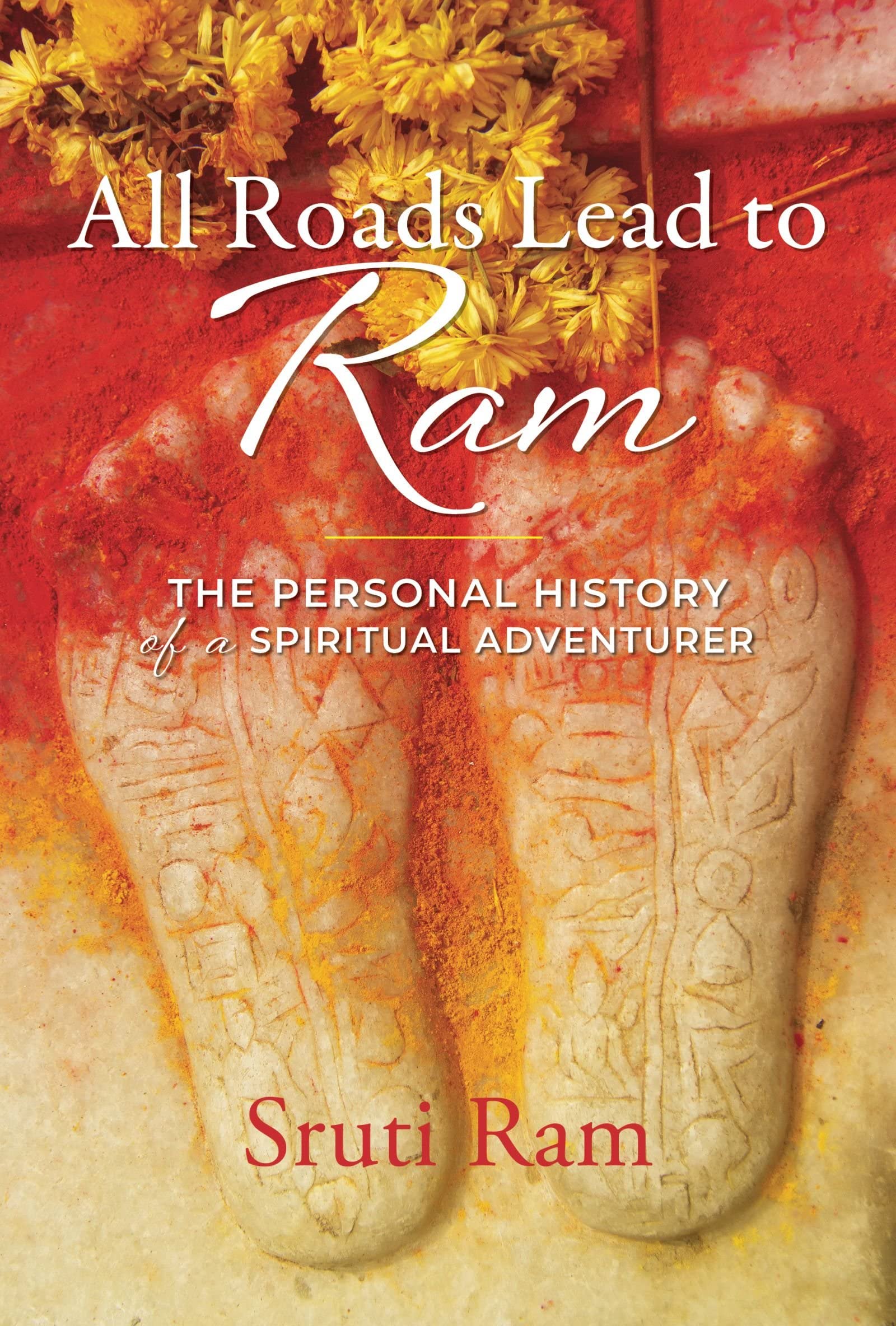 All Roads Lead to Ram: The Personal History of a Spiritual Adventurer ...