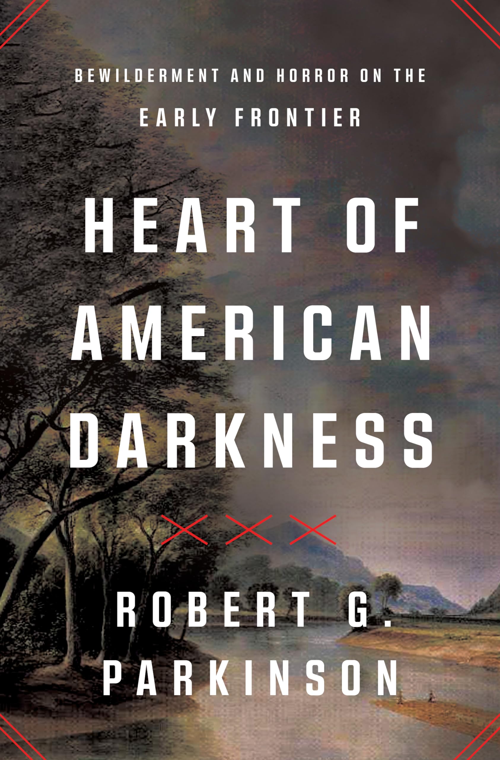 Heart of American Darkness: Bewilderment and Horror on the Early ...