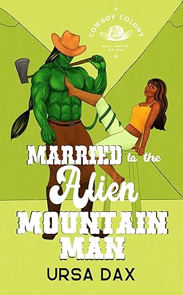 Married to the Alien Mountain Man (Cowboy Colony Mail-Order Brides Book 5) eBook : Dax, Ursa ...