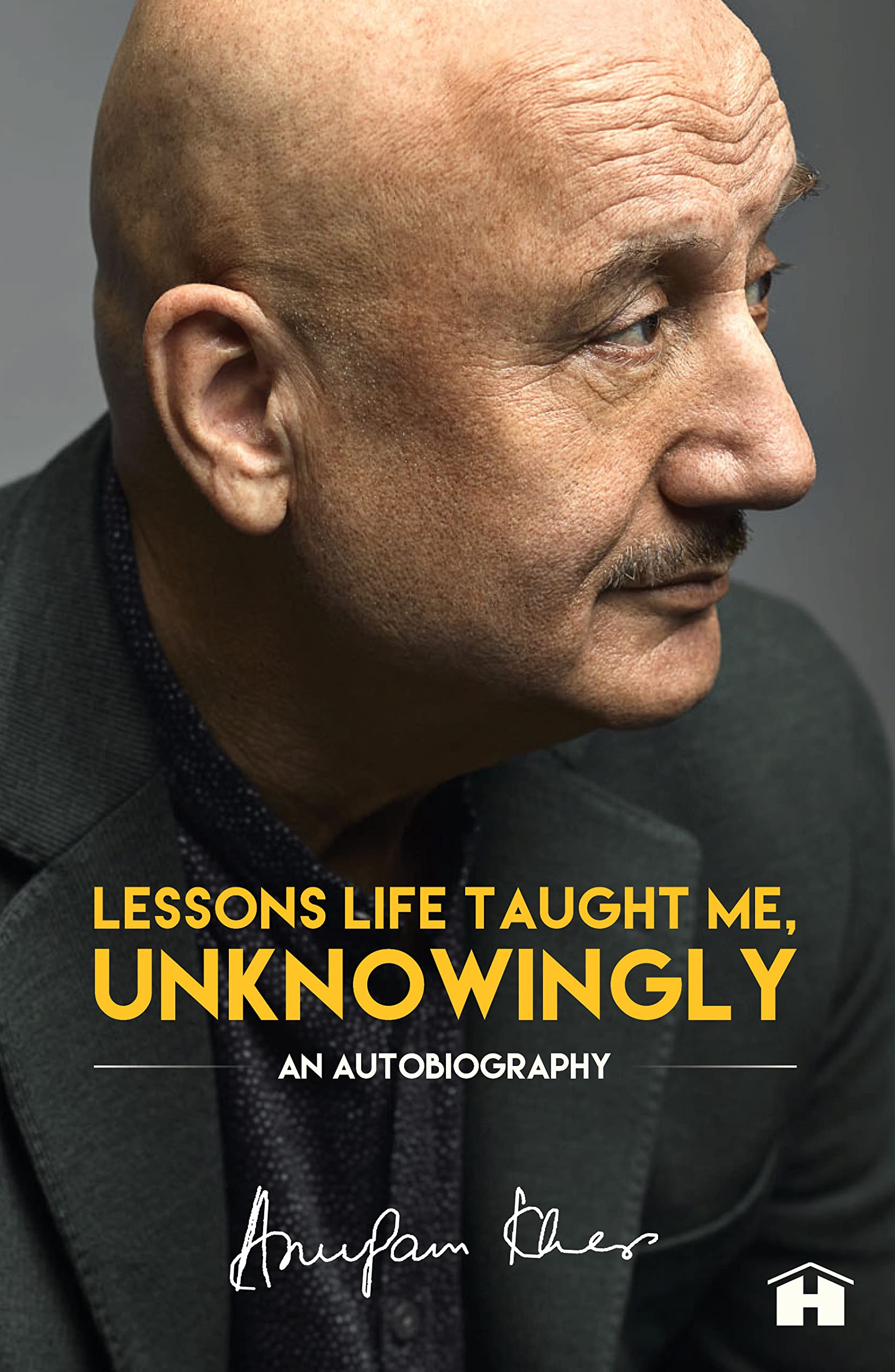 Lessons Life Taught Me, Unknowingly: An Autobiography : Anupam Kher ...